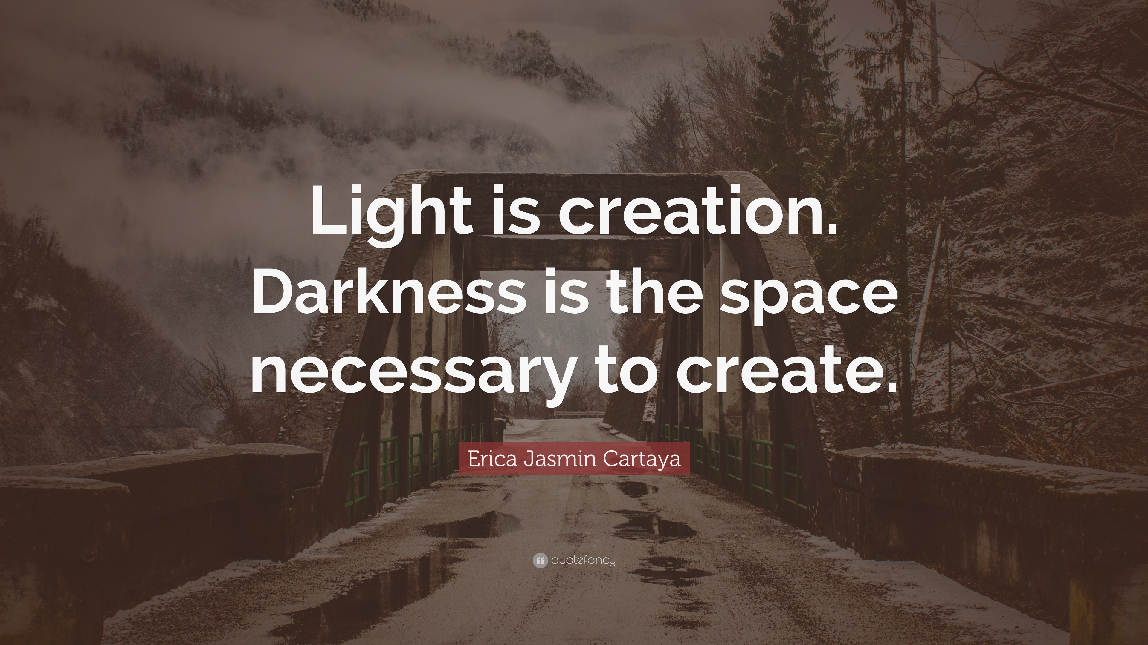 Erica Jasmin Cartaya Quote: “Light is creation. Darkness is the space ...