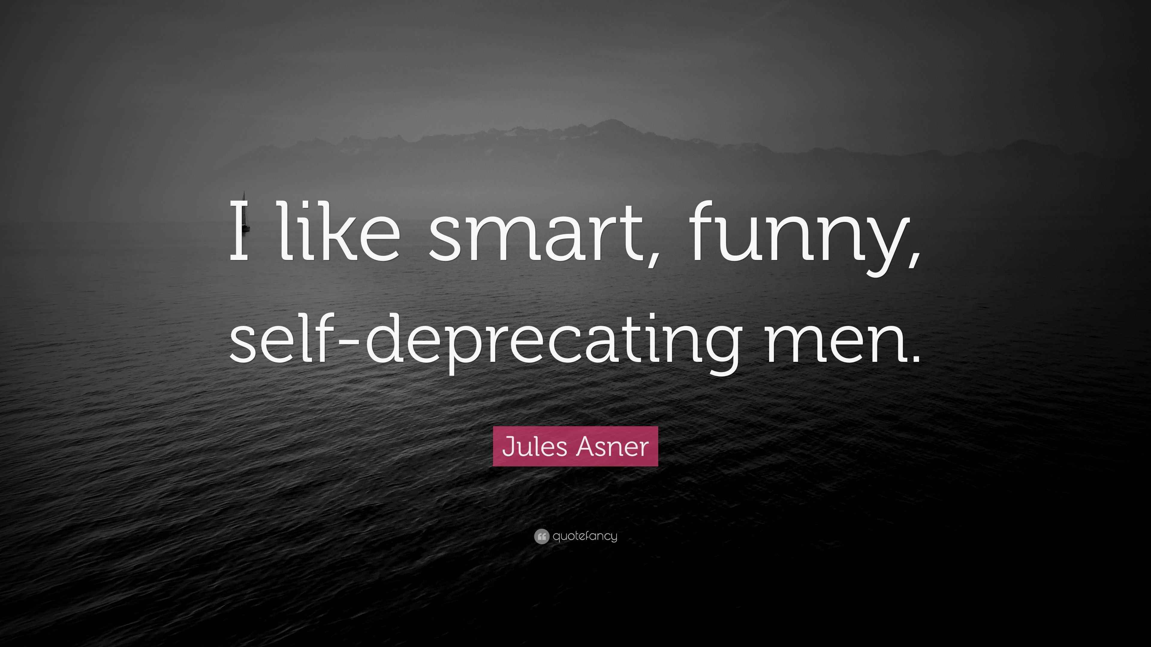 Jules Asner Quote: “I like smart, funny, self-deprecating men.”