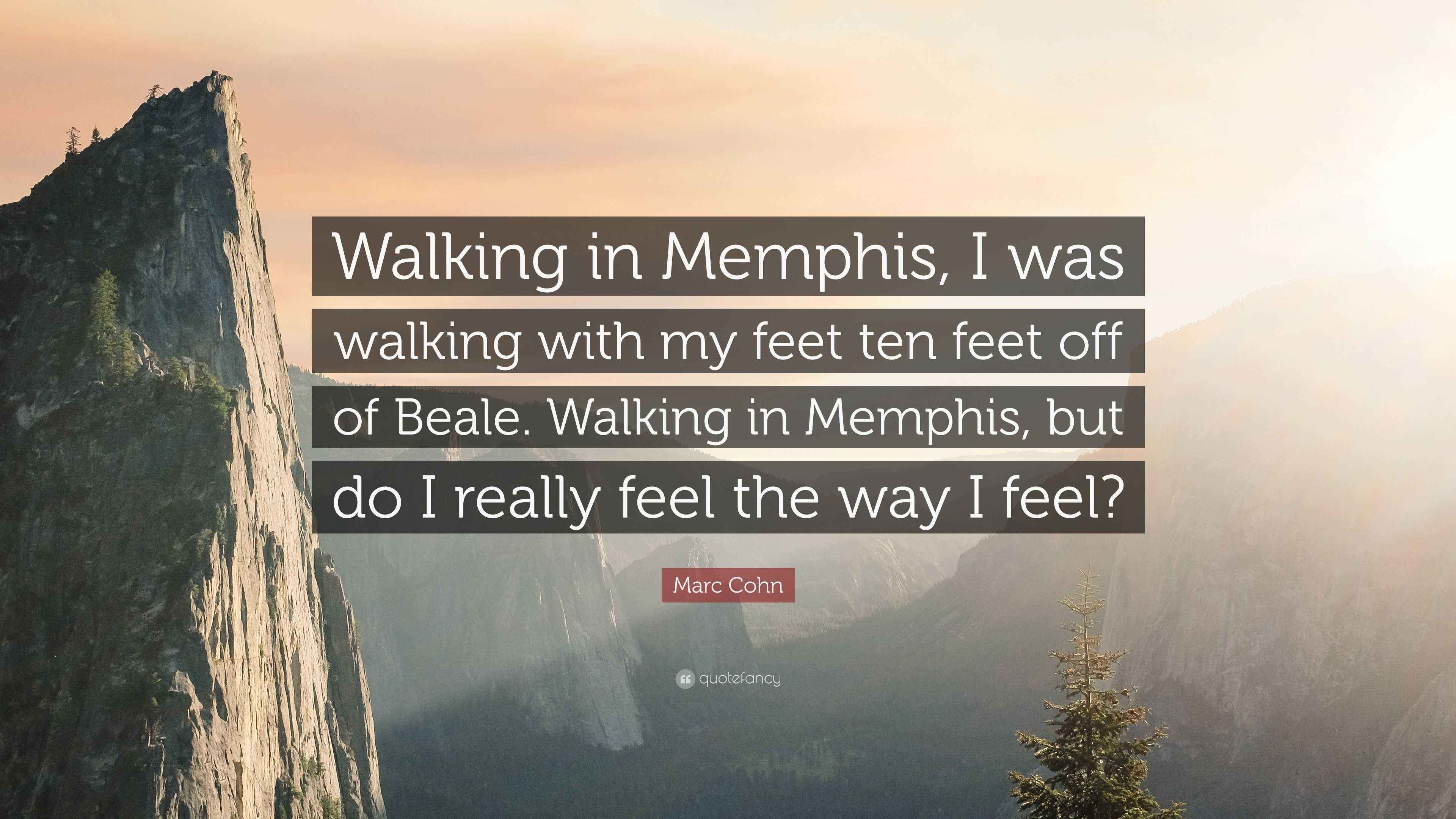 Marc Cohn Quote: “Walking in Memphis, I was walking with my feet ten ...