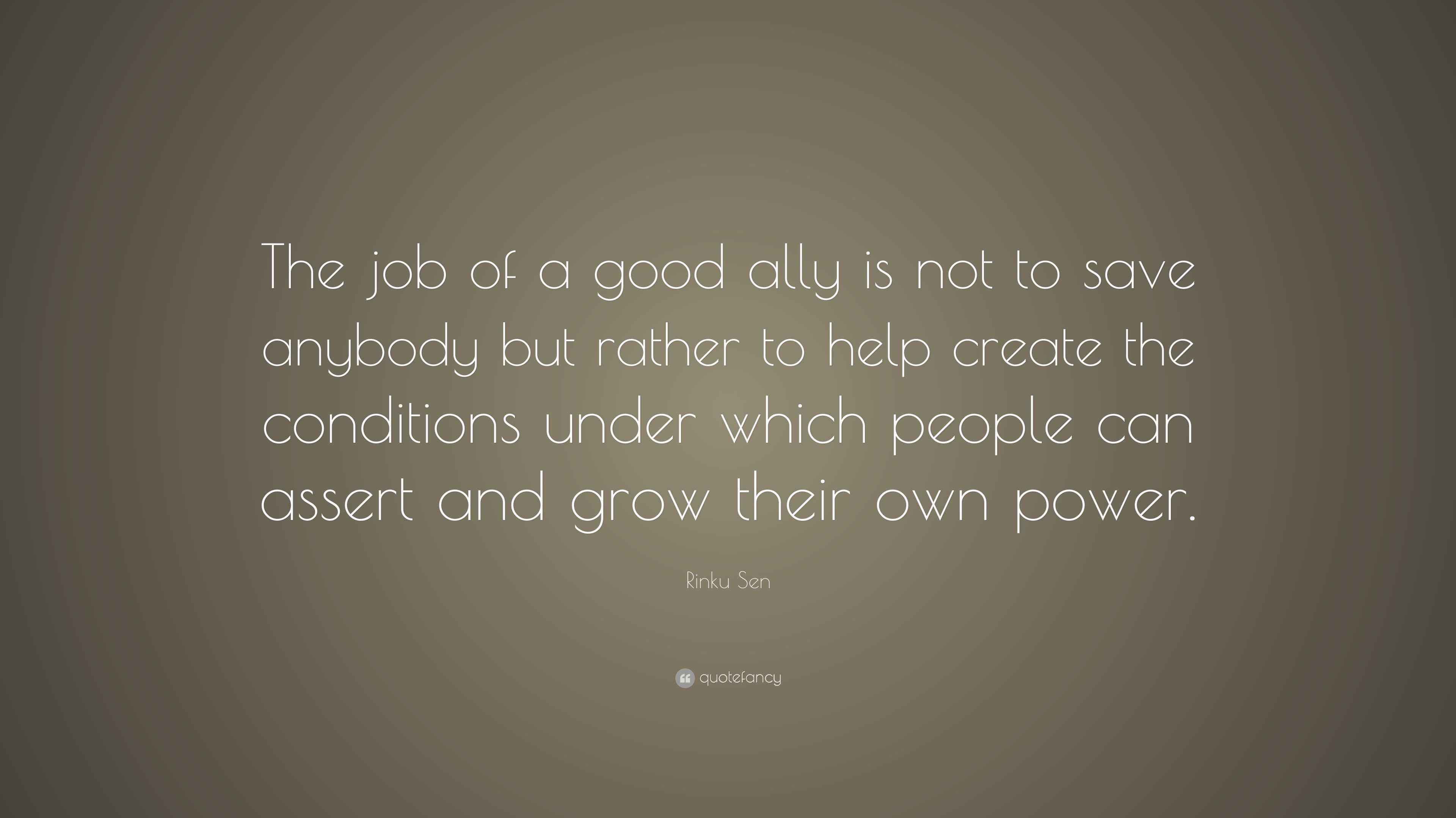 Rinku Sen Quote: “The job of a good ally is not to save anybody but ...