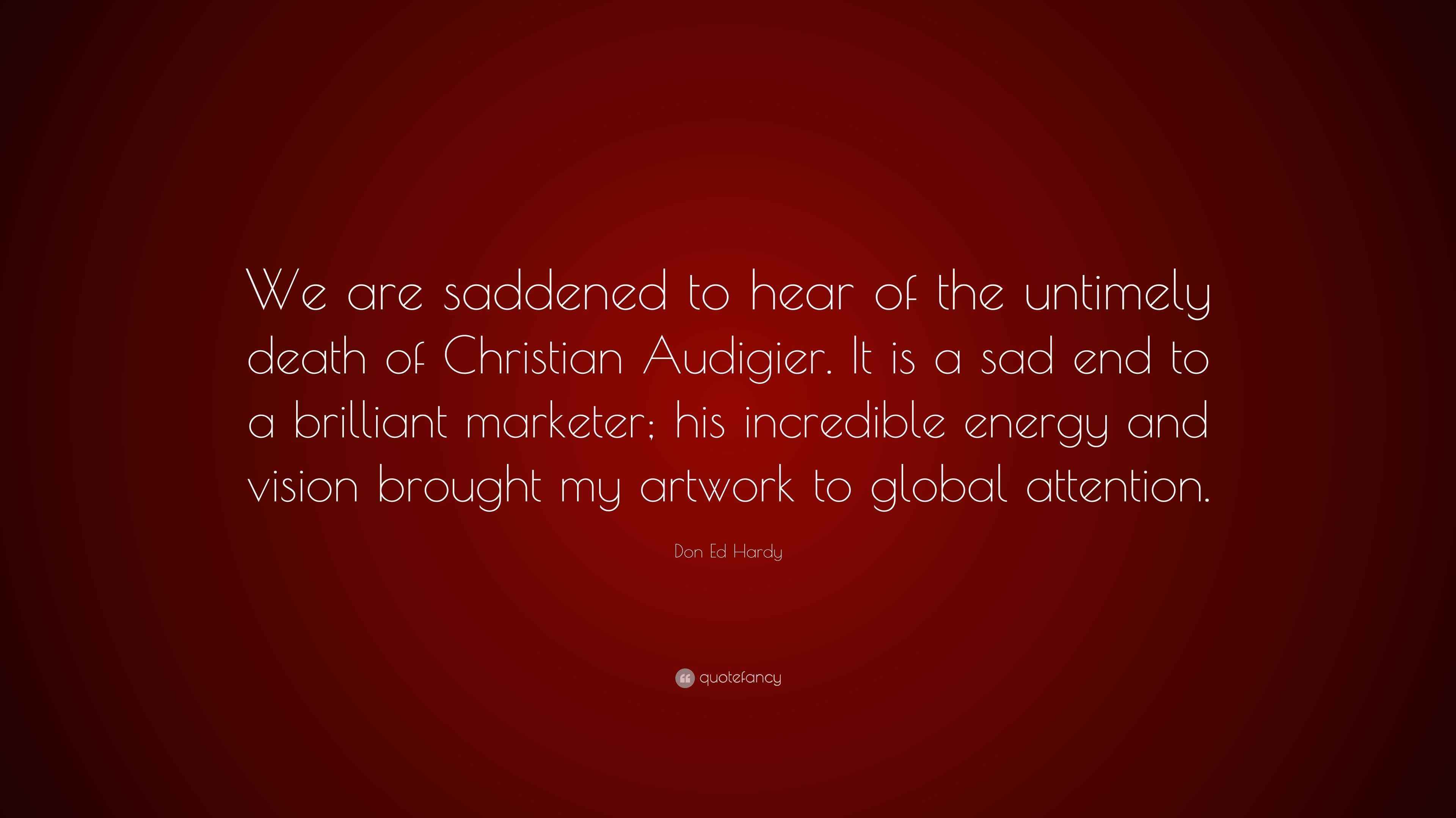 Don Ed Hardy Quote: “We are saddened to hear of the untimely death of ...