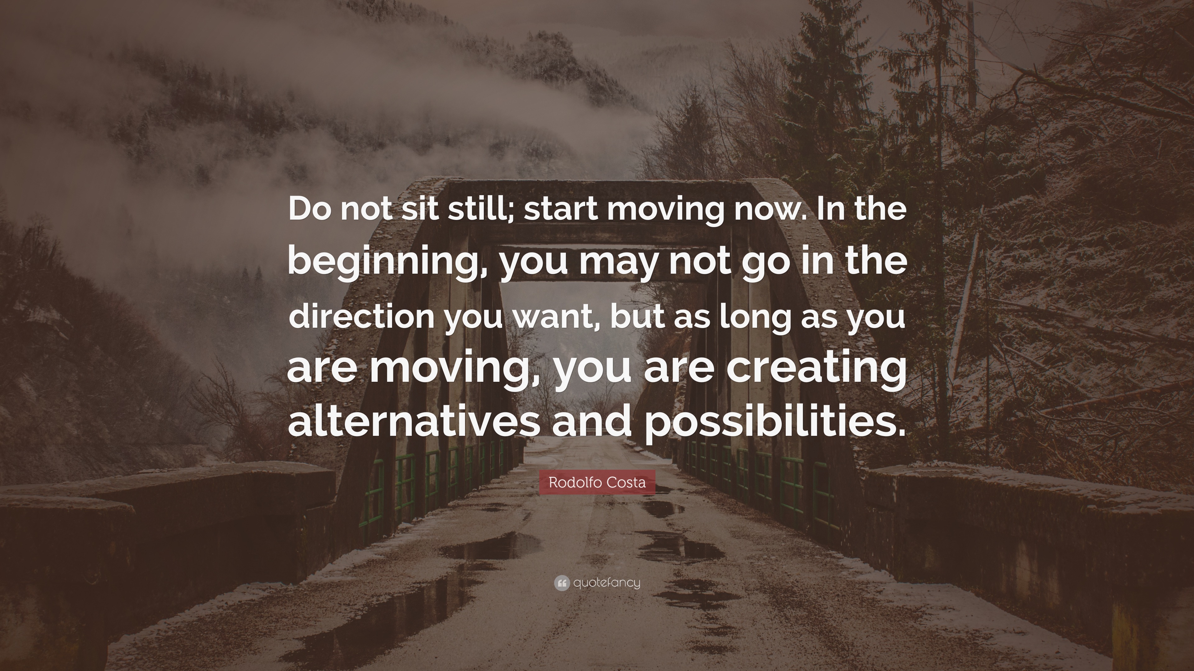 Rodolfo Costa Quote: “Do not sit still; start moving now. In the ...