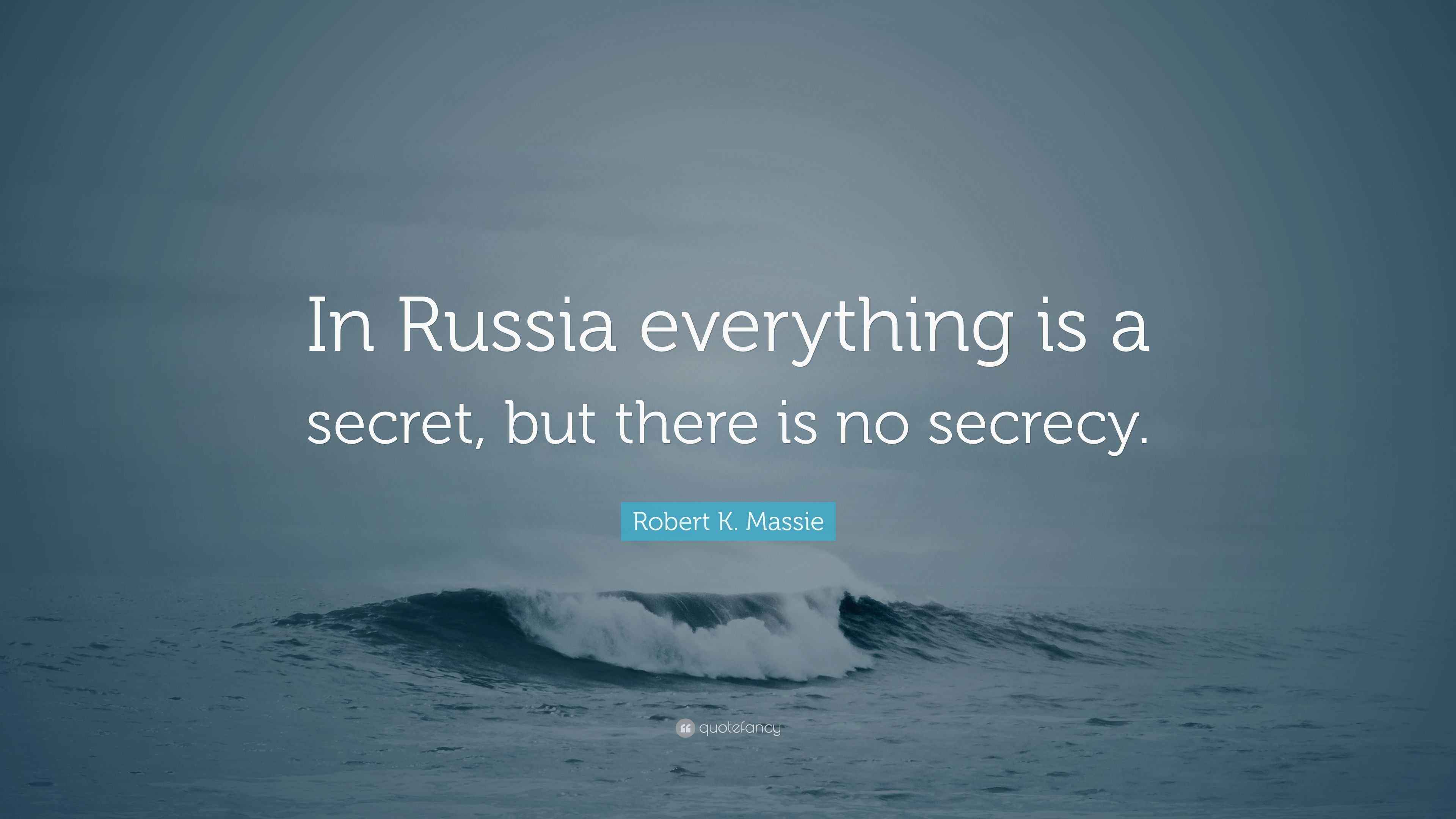 Robert K. Massie Quote: “In Russia everything is a secret, but there is ...