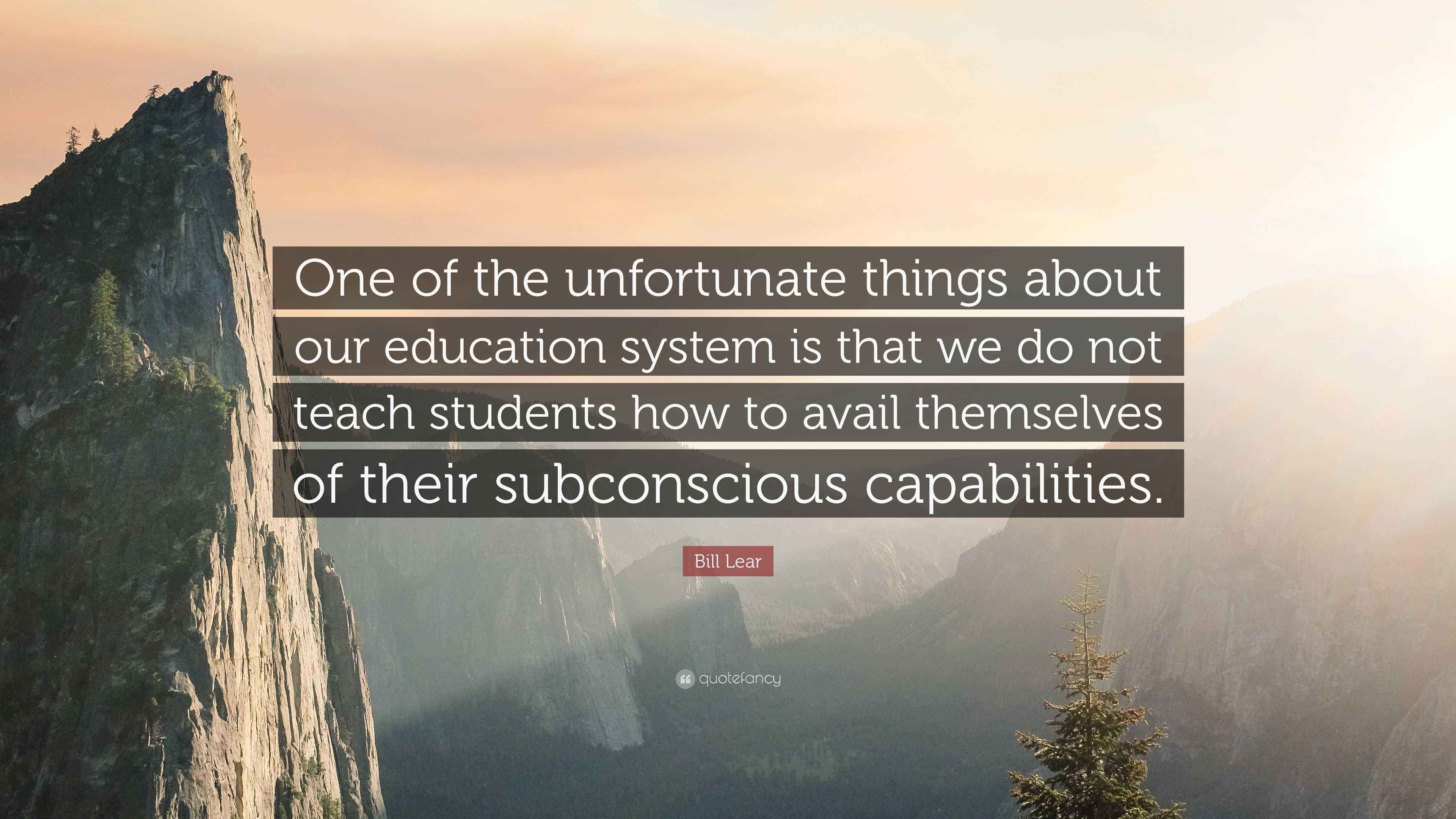 Bill Lear Quote: “One of the unfortunate things about our education ...