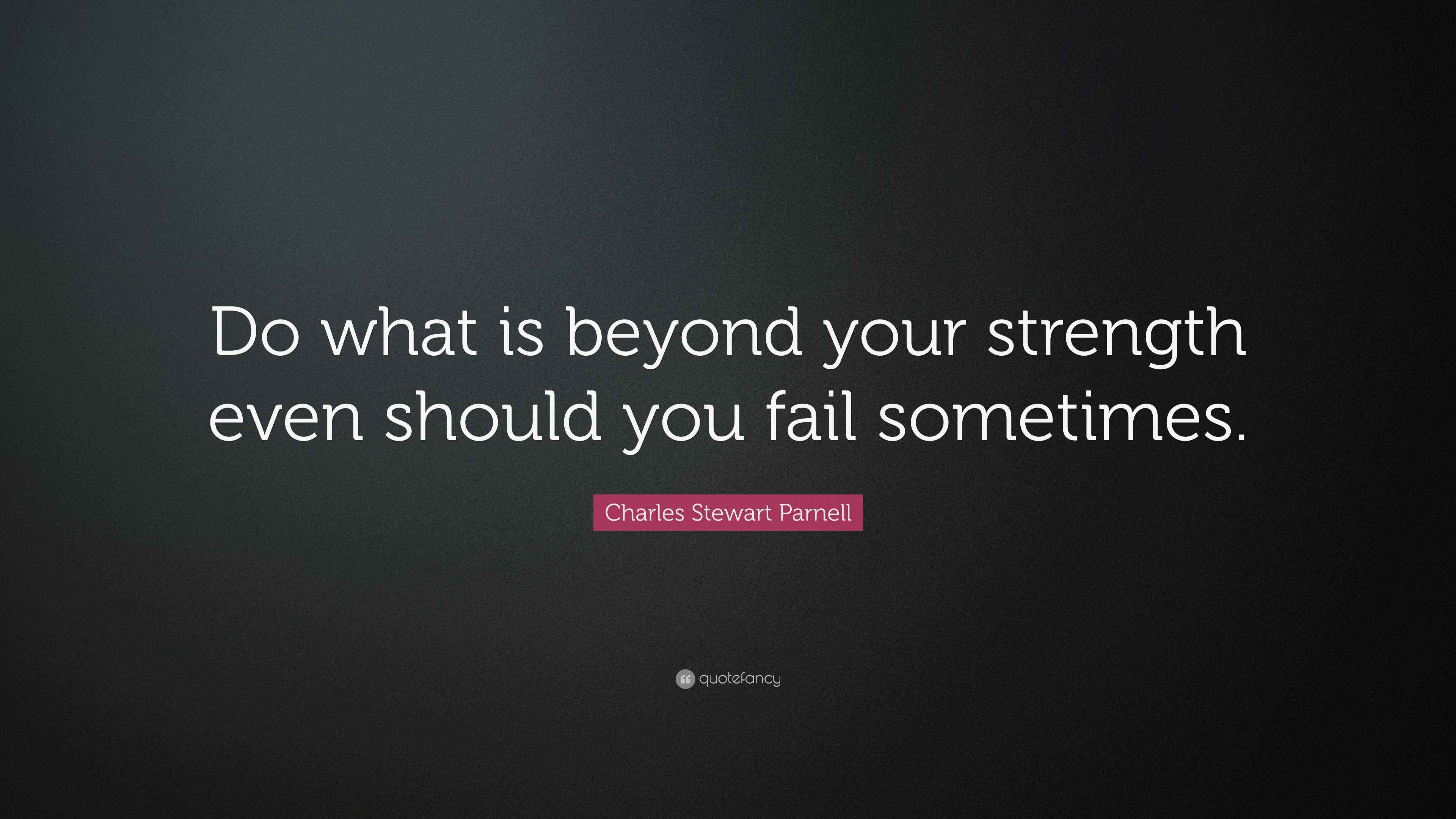 Charles Stewart Parnell Quote: “Do what is beyond your strength even ...