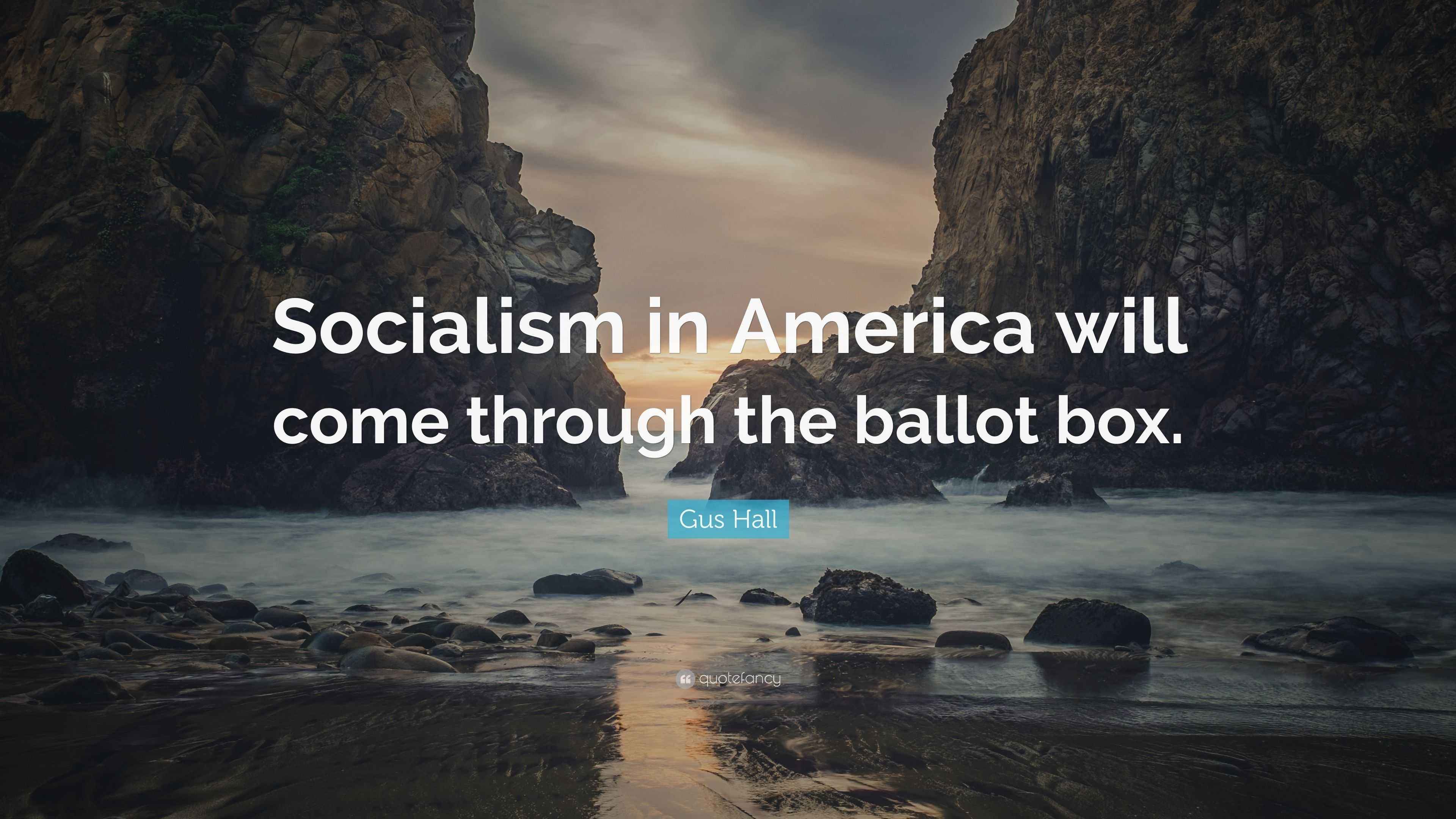 Gus Hall Quote: “Socialism in America will come through the ballot box.”