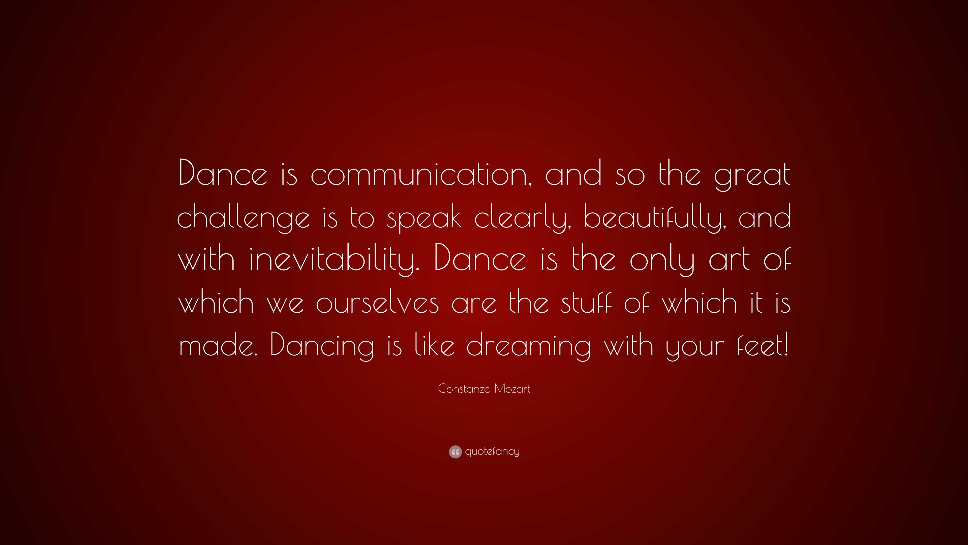 Constanze Mozart Quote: “Dance is communication, and so the great ...
