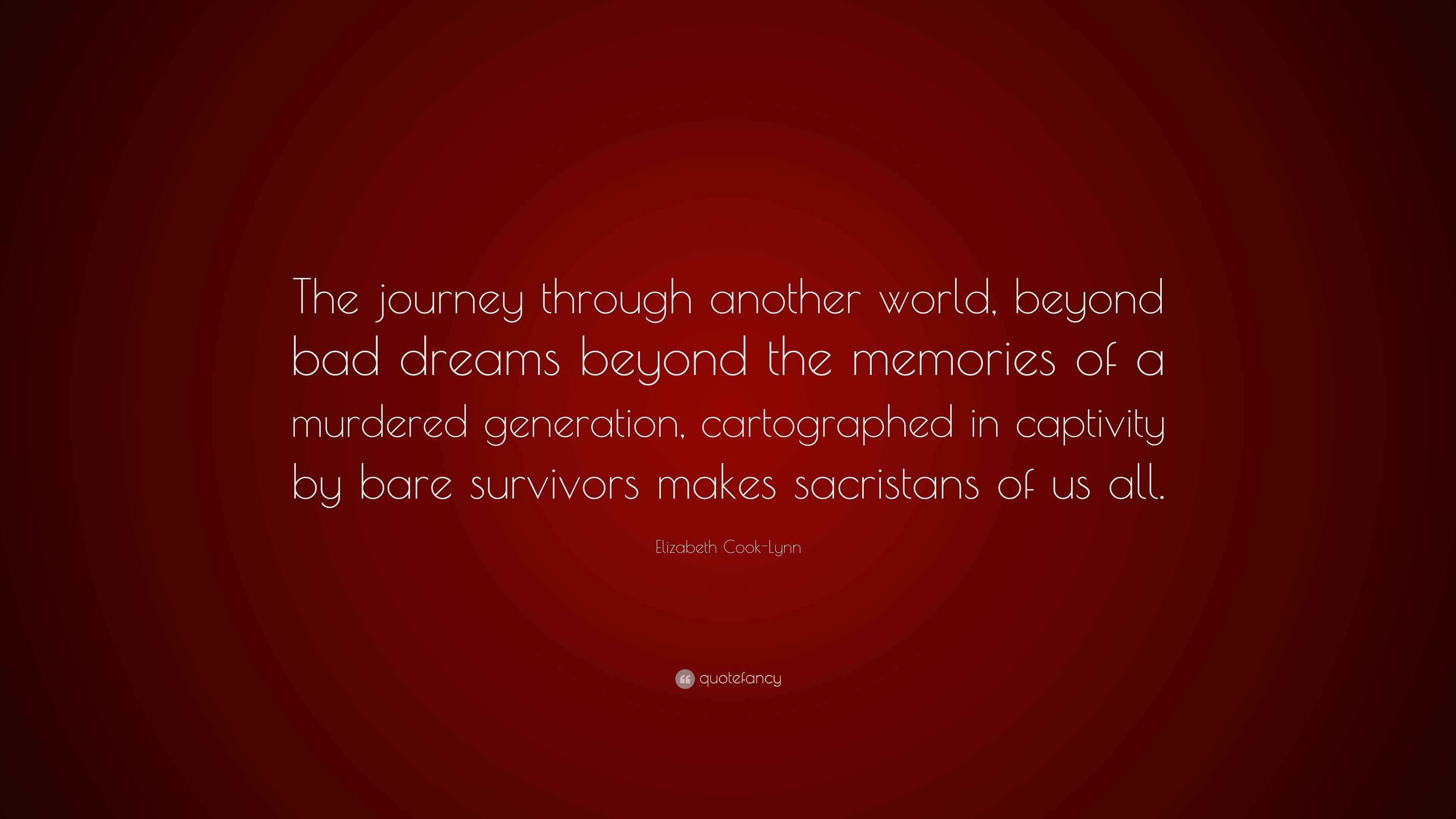 Elizabeth Cook-Lynn Quote: “The journey through another world, beyond ...