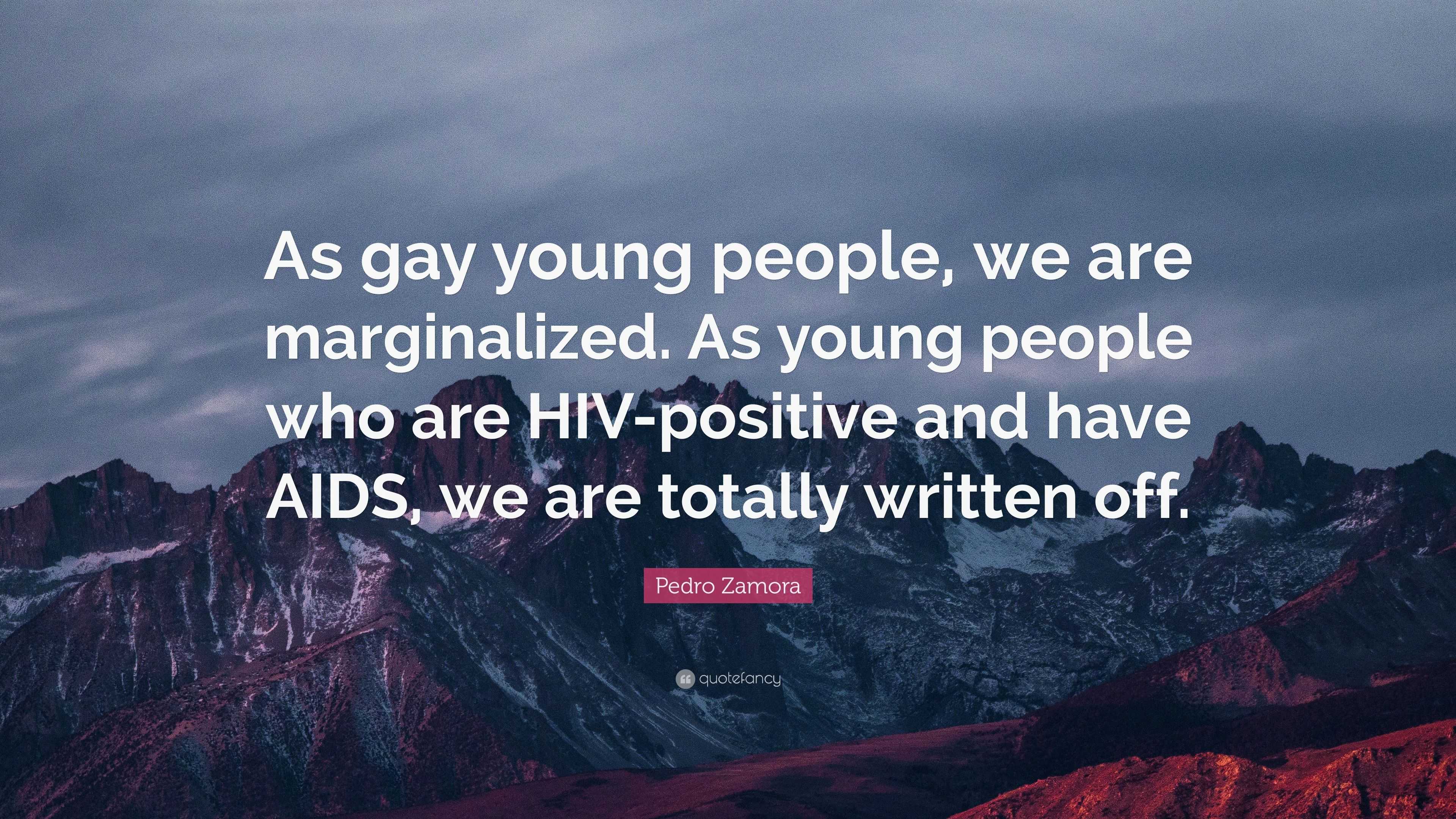 Pedro Zamora Quote: “As gay young people, we are marginalized. As young ...