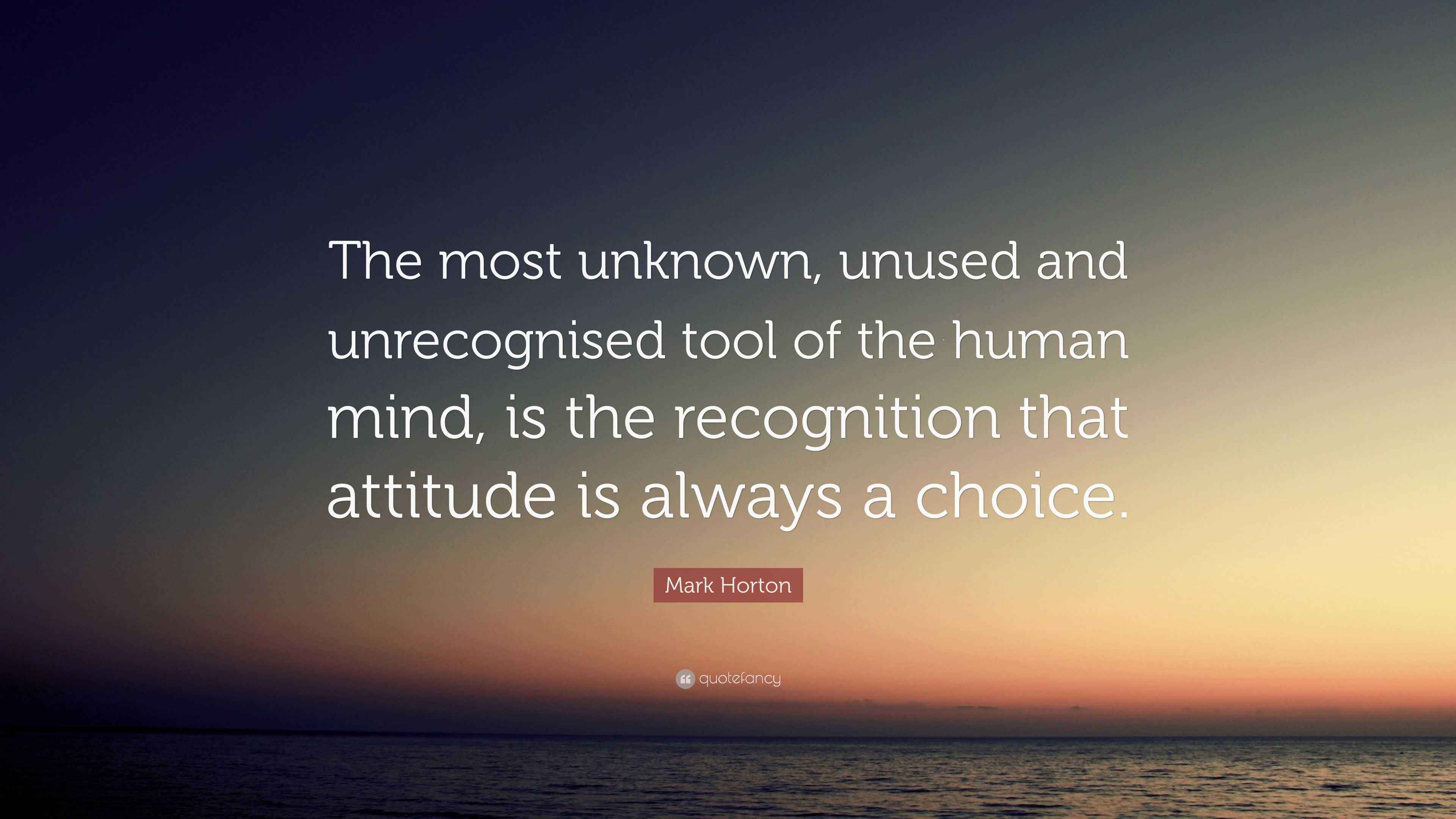 Mark Horton Quote: “The most unknown, unused and unrecognised tool of ...