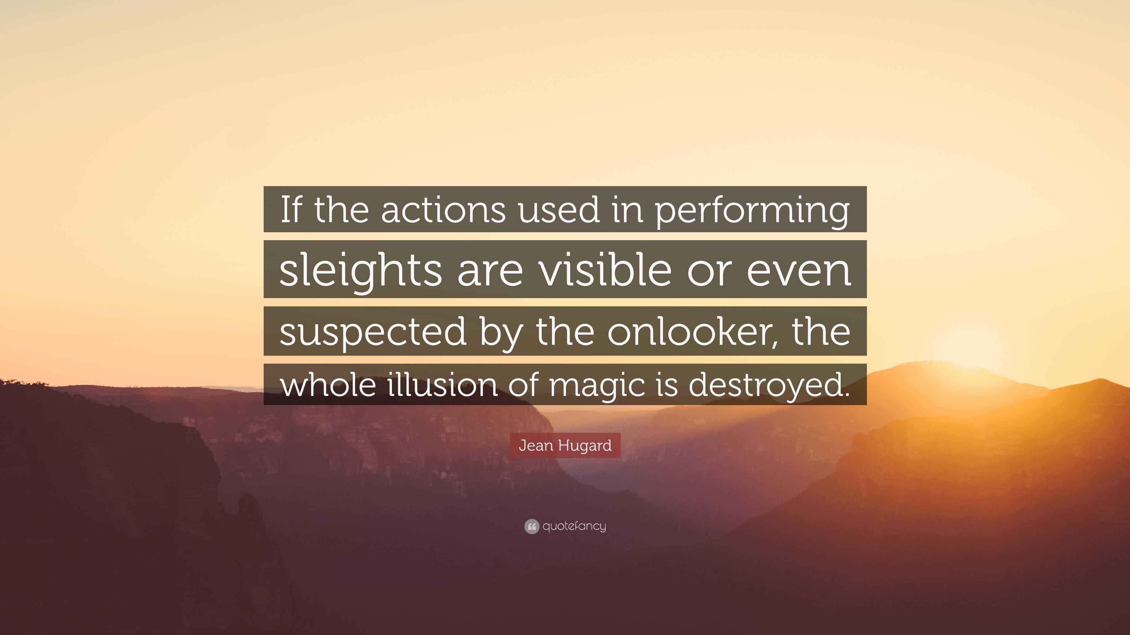 Jean Hugard Quote: “If the actions used in performing sleights are ...