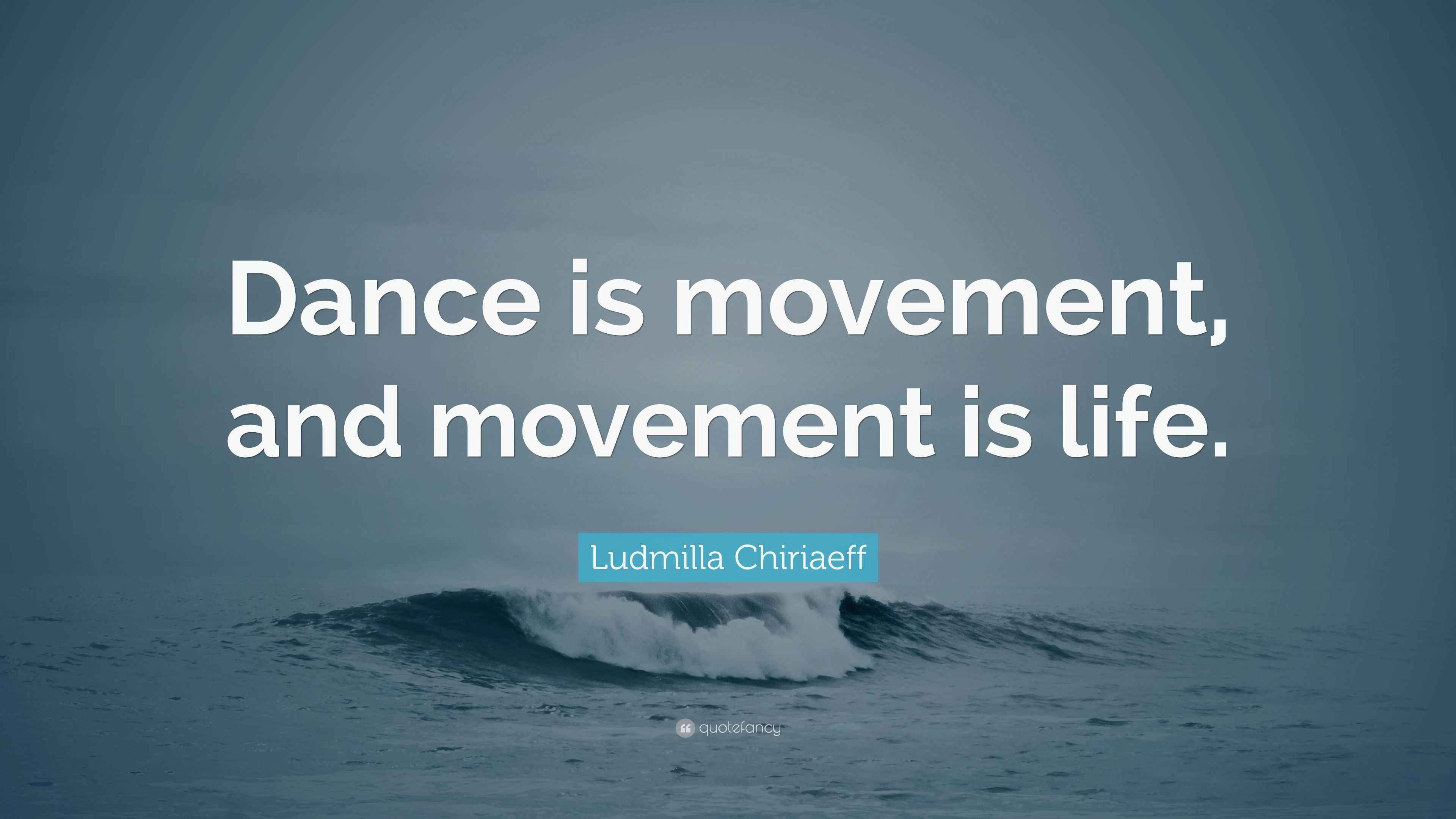 Ludmilla Chiriaeff Quote: “Dance is movement, and movement is life.”