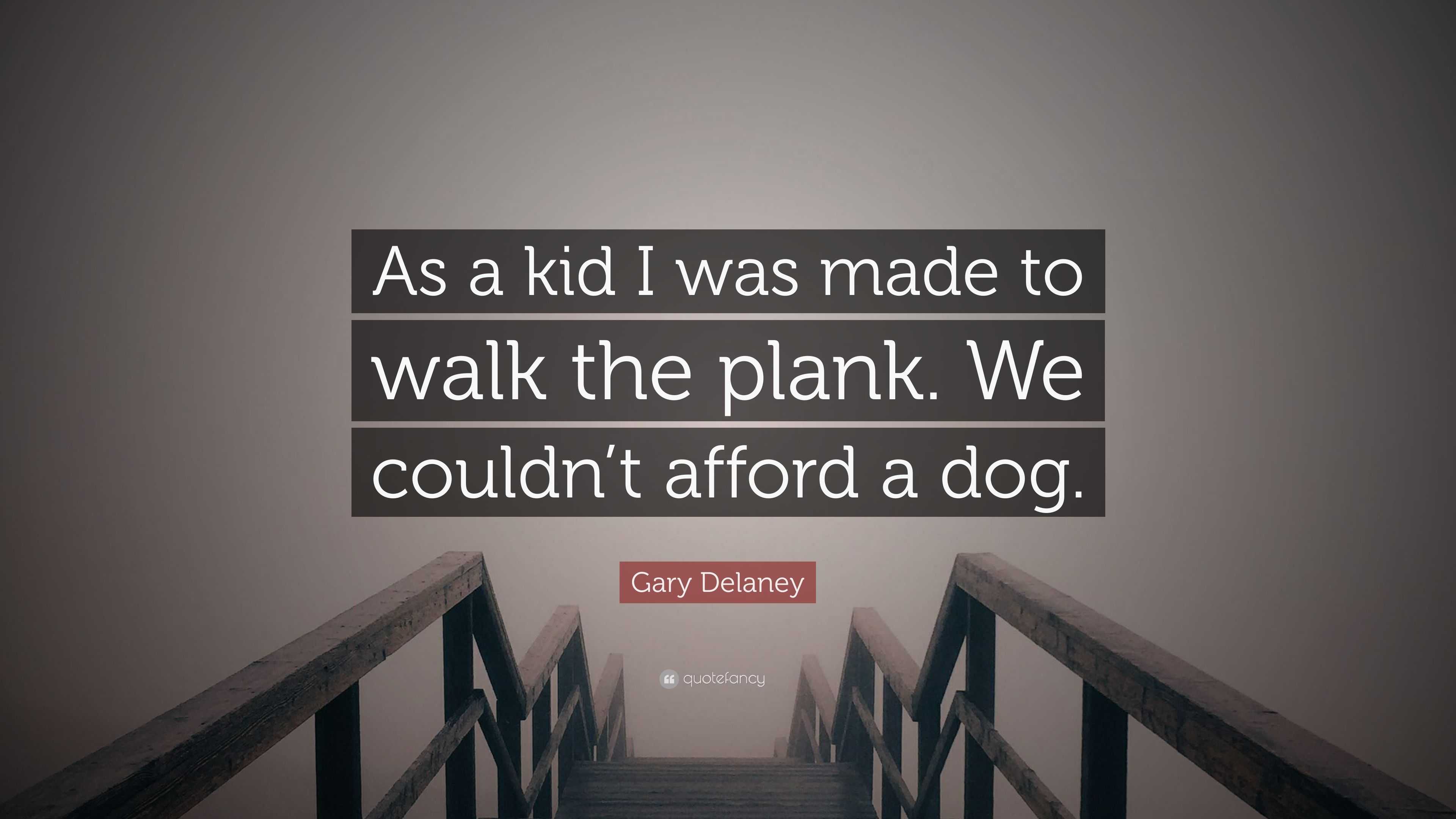 Gary Delaney Quote: “As a kid I was made to walk the plank. We couldn’t ...