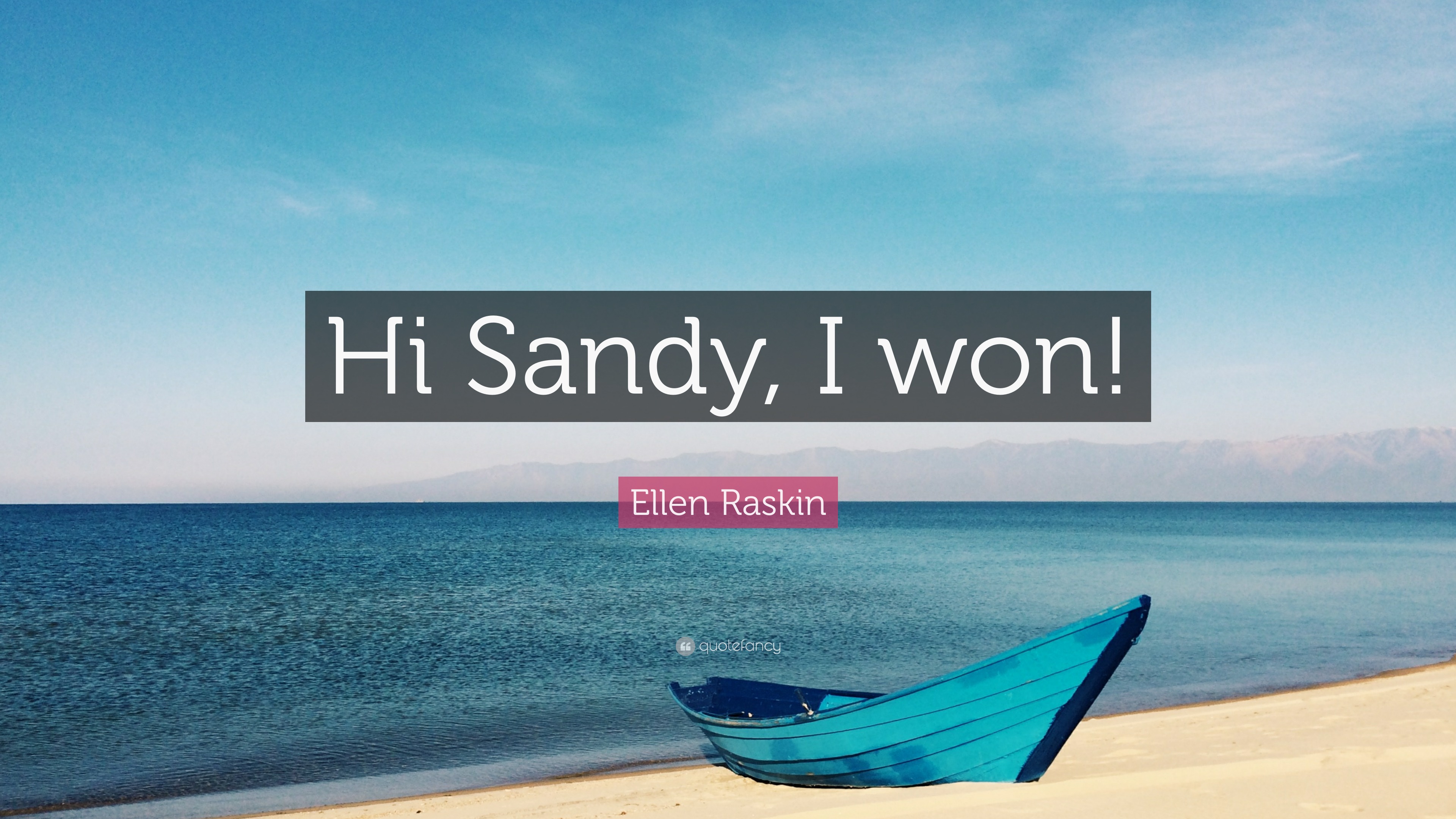 Ellen Raskin Quote: “Hi Sandy, I won!”