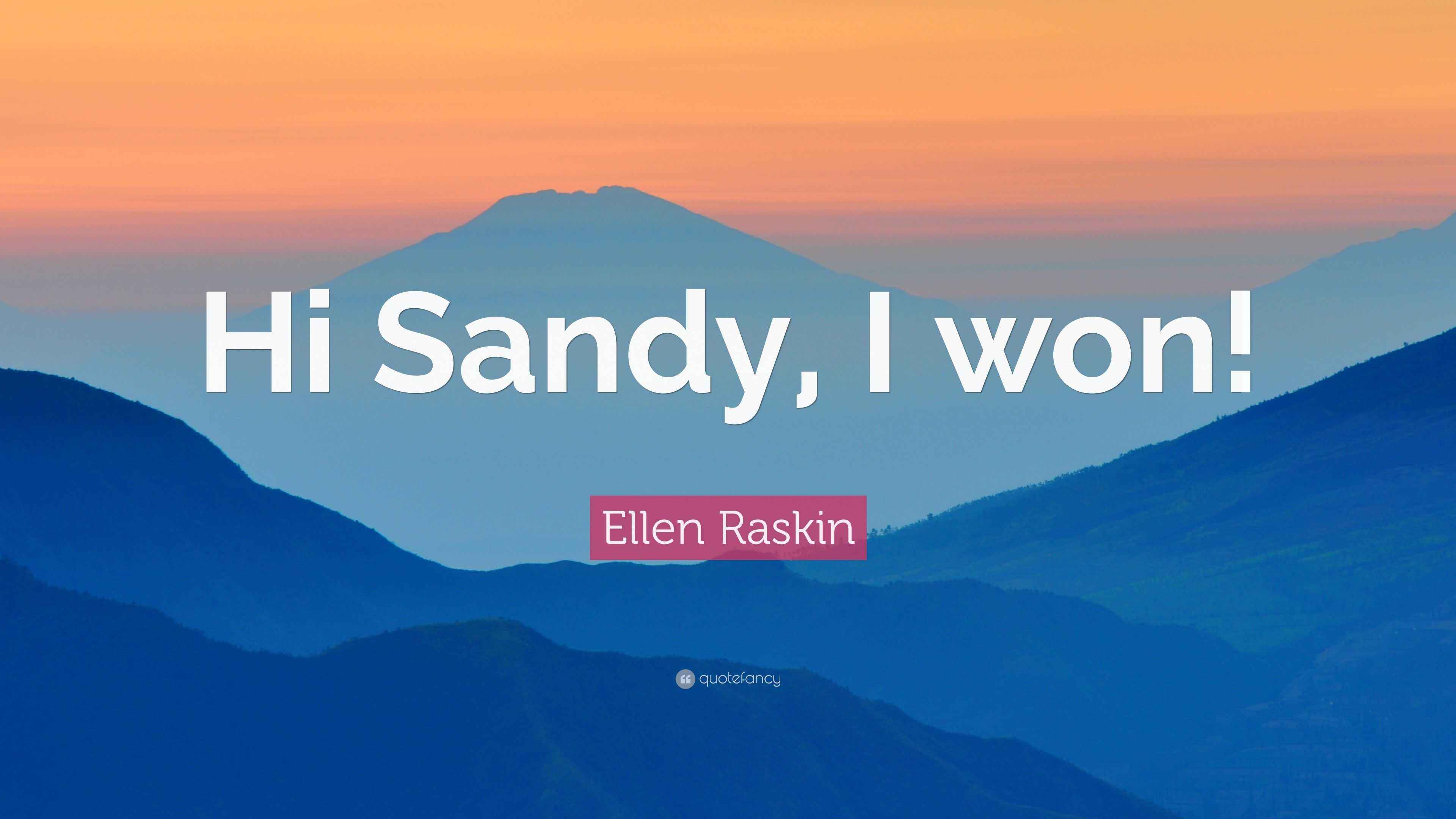 Ellen Raskin Quote: “Hi Sandy, I won!”