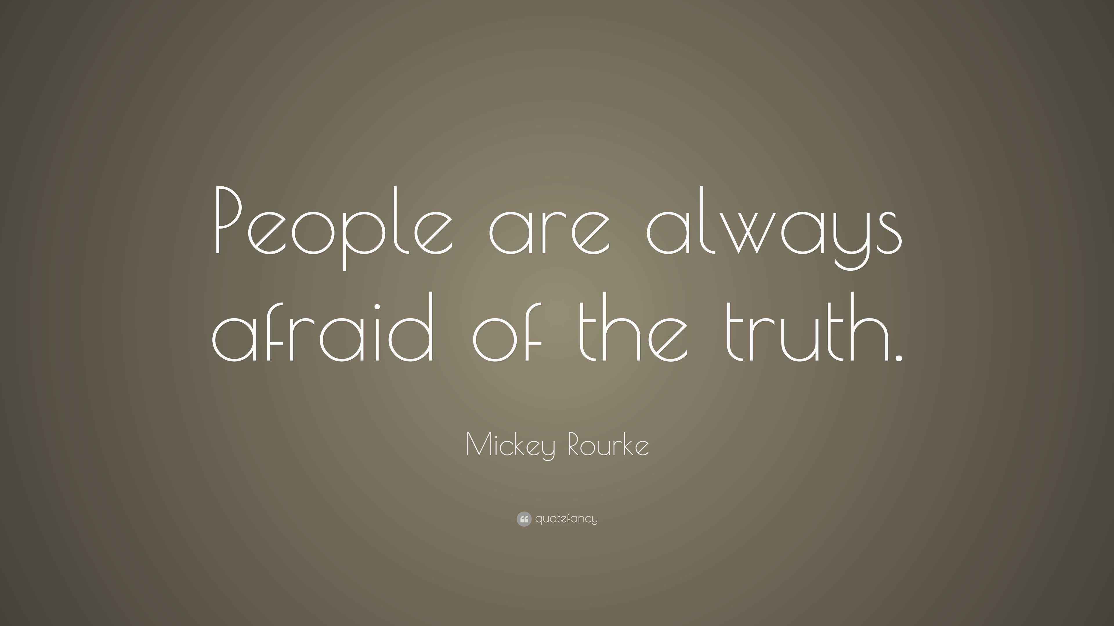 Mickey Rourke Quote: “People are always afraid of the truth.”