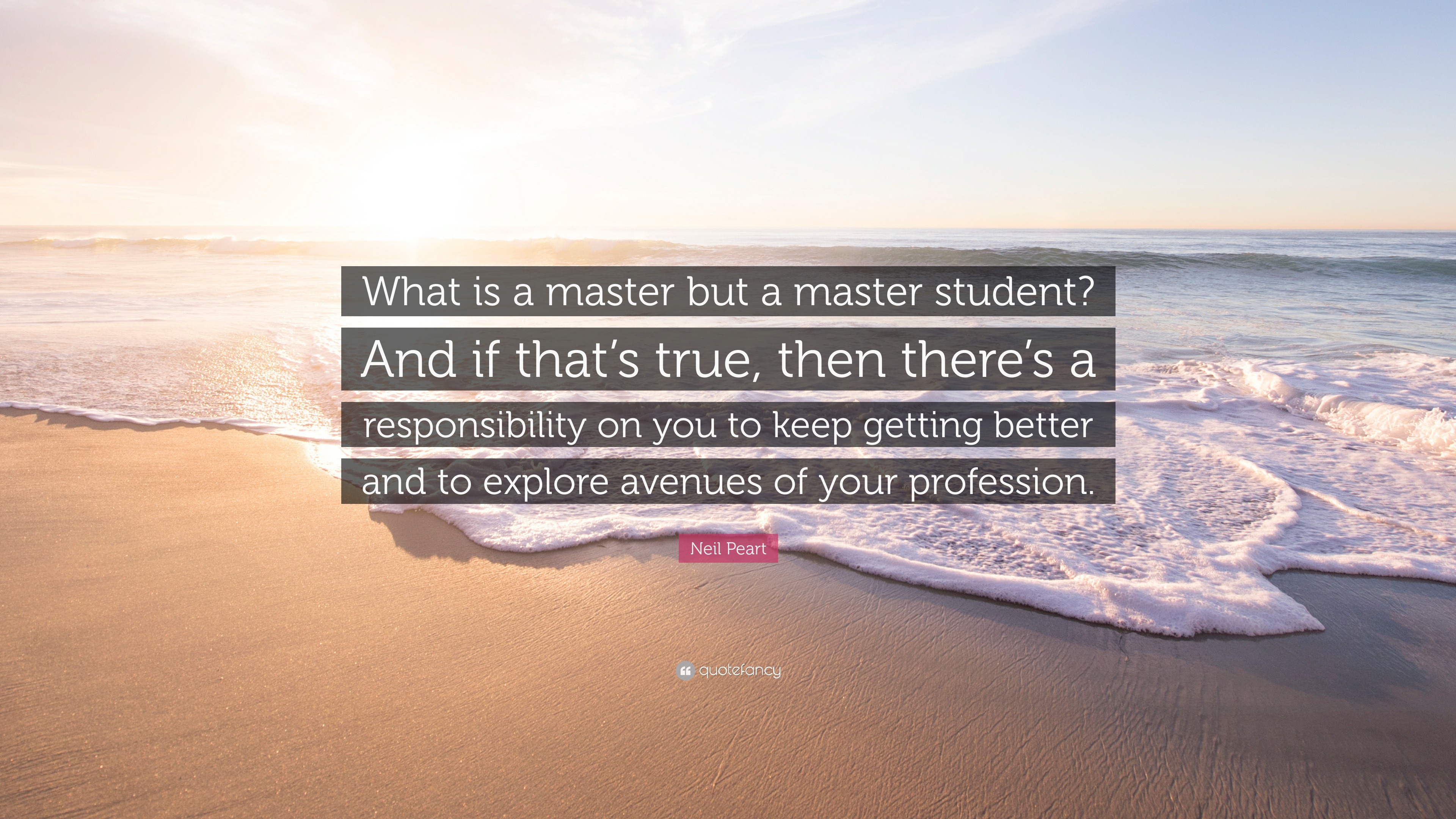 Neil Peart Quote: “What is a master but a master student? And if that’s ...