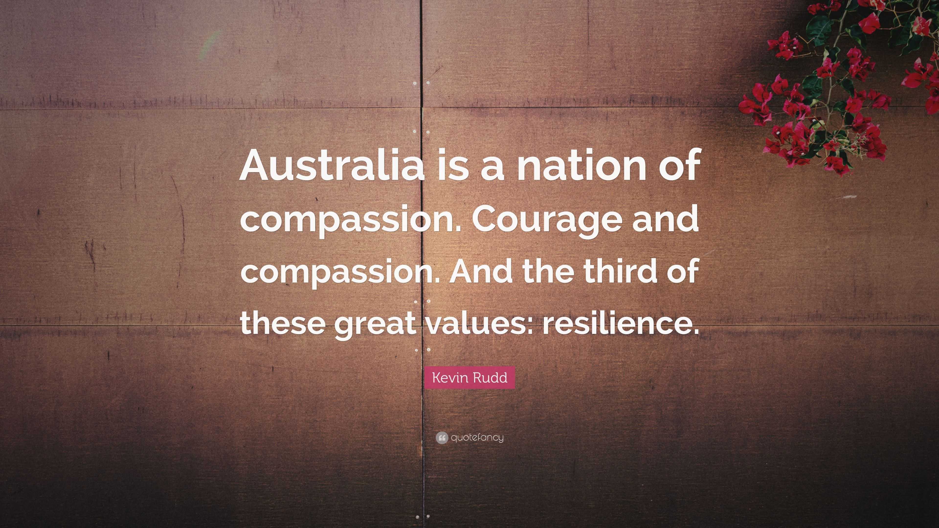 Kevin Rudd Quote: “Australia is a nation of compassion. Courage and ...