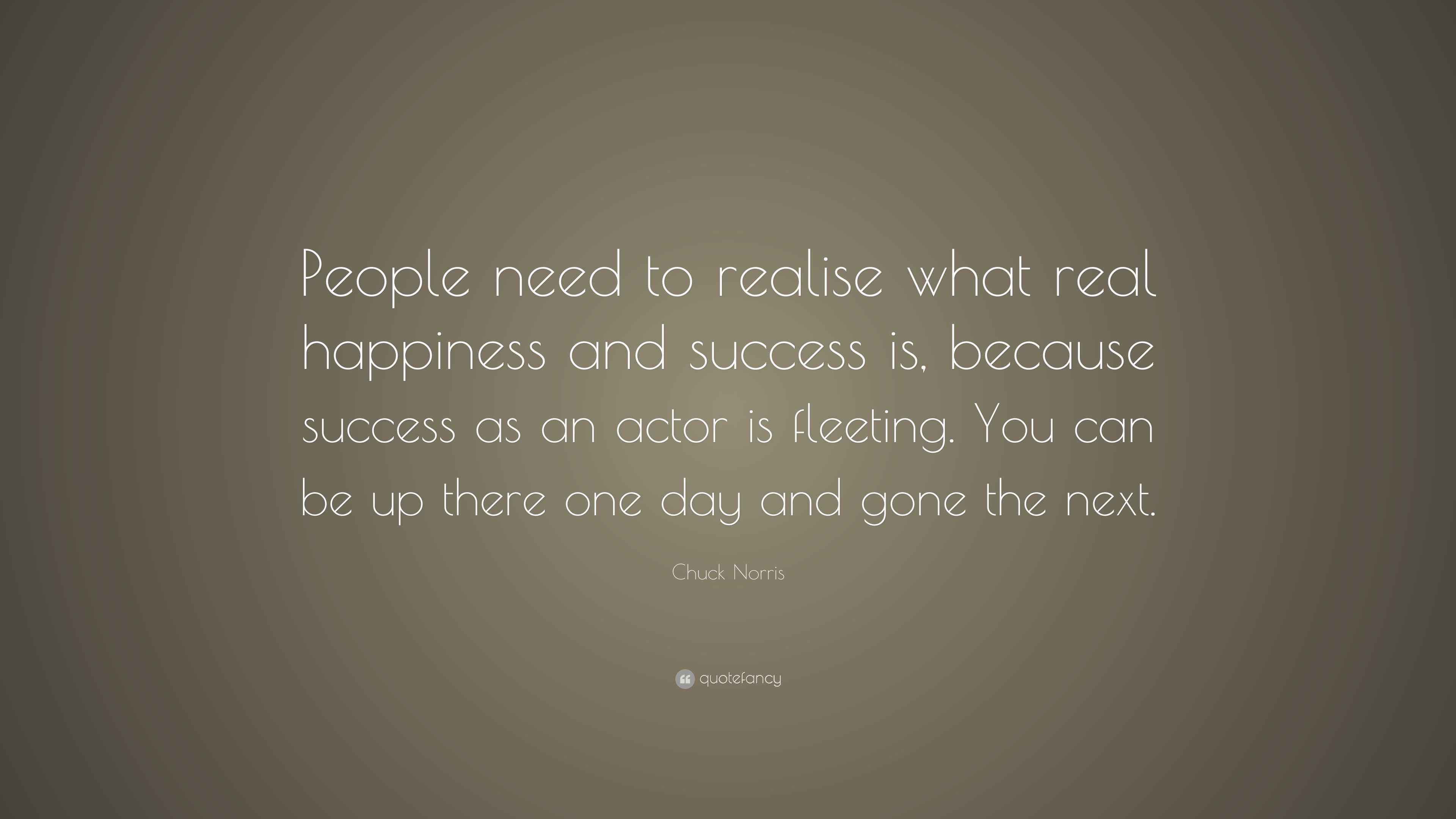 Chuck Norris Quote: “People need to realise what real happiness and ...