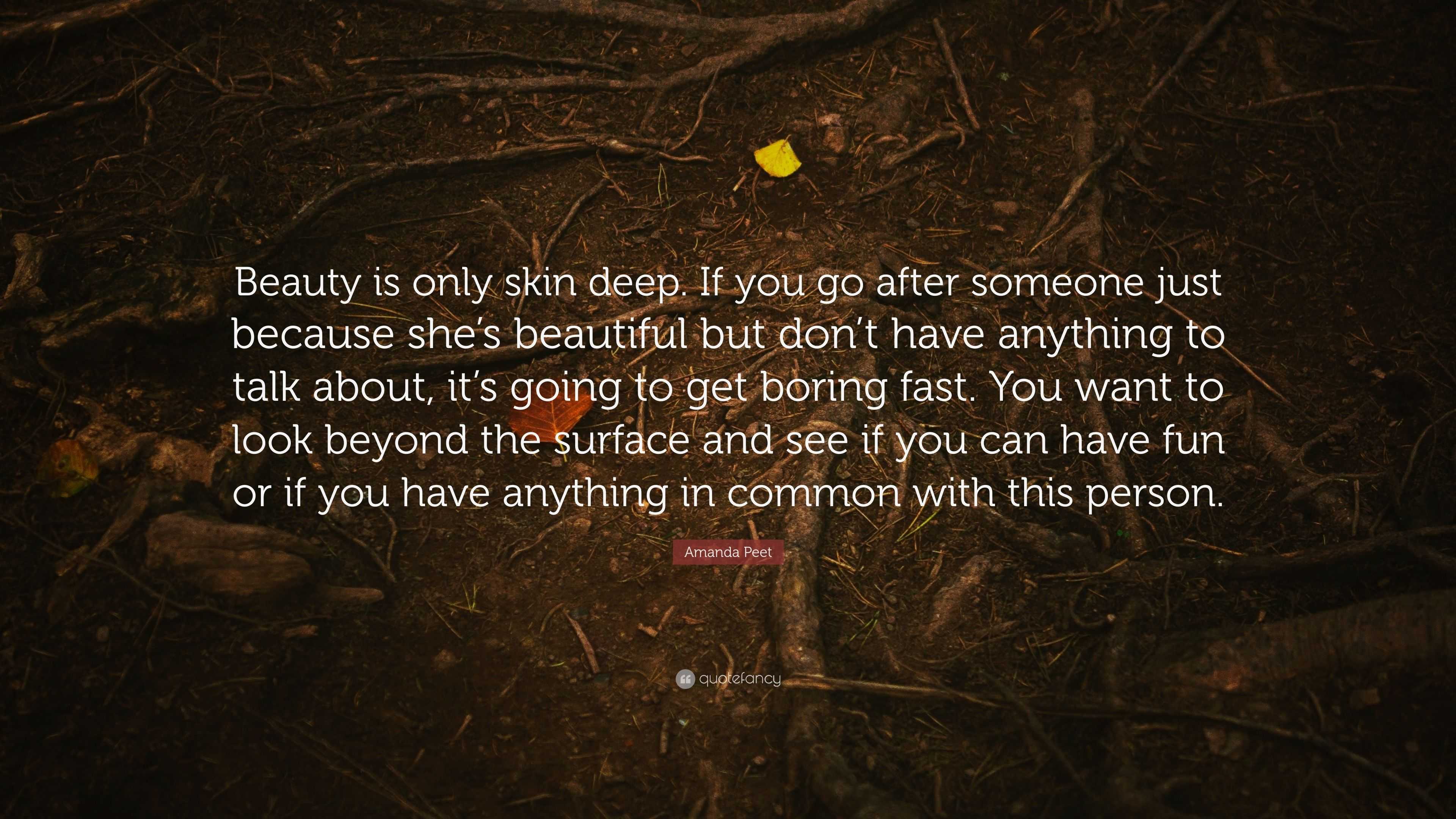 Amanda Peet Quote: “Beauty is only skin deep. If you go after someone ...