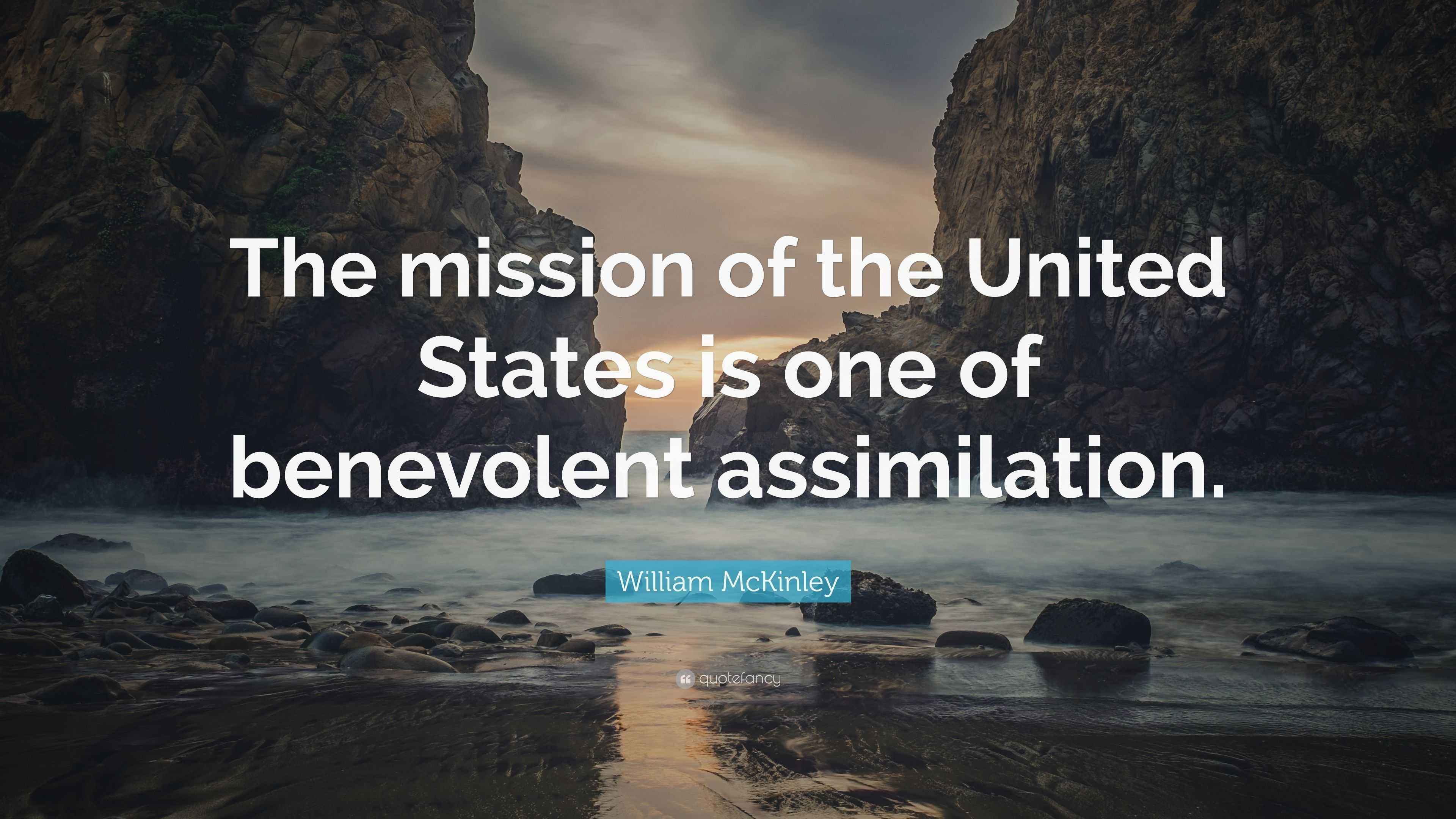 William McKinley Quote: “The mission of the United States is one of ...