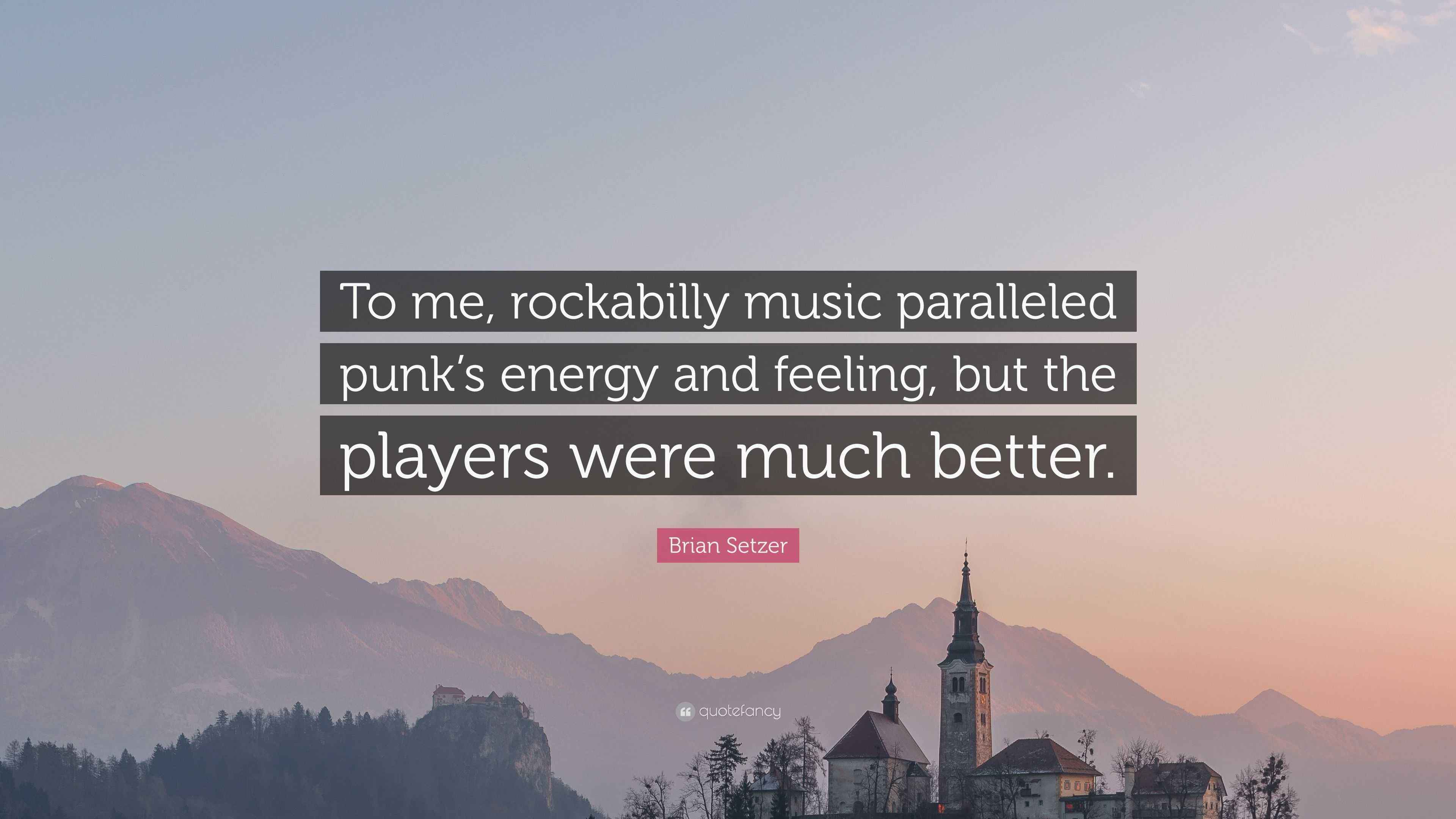 Brian Setzer Quote: “To me, rockabilly music paralleled punk’s energy ...
