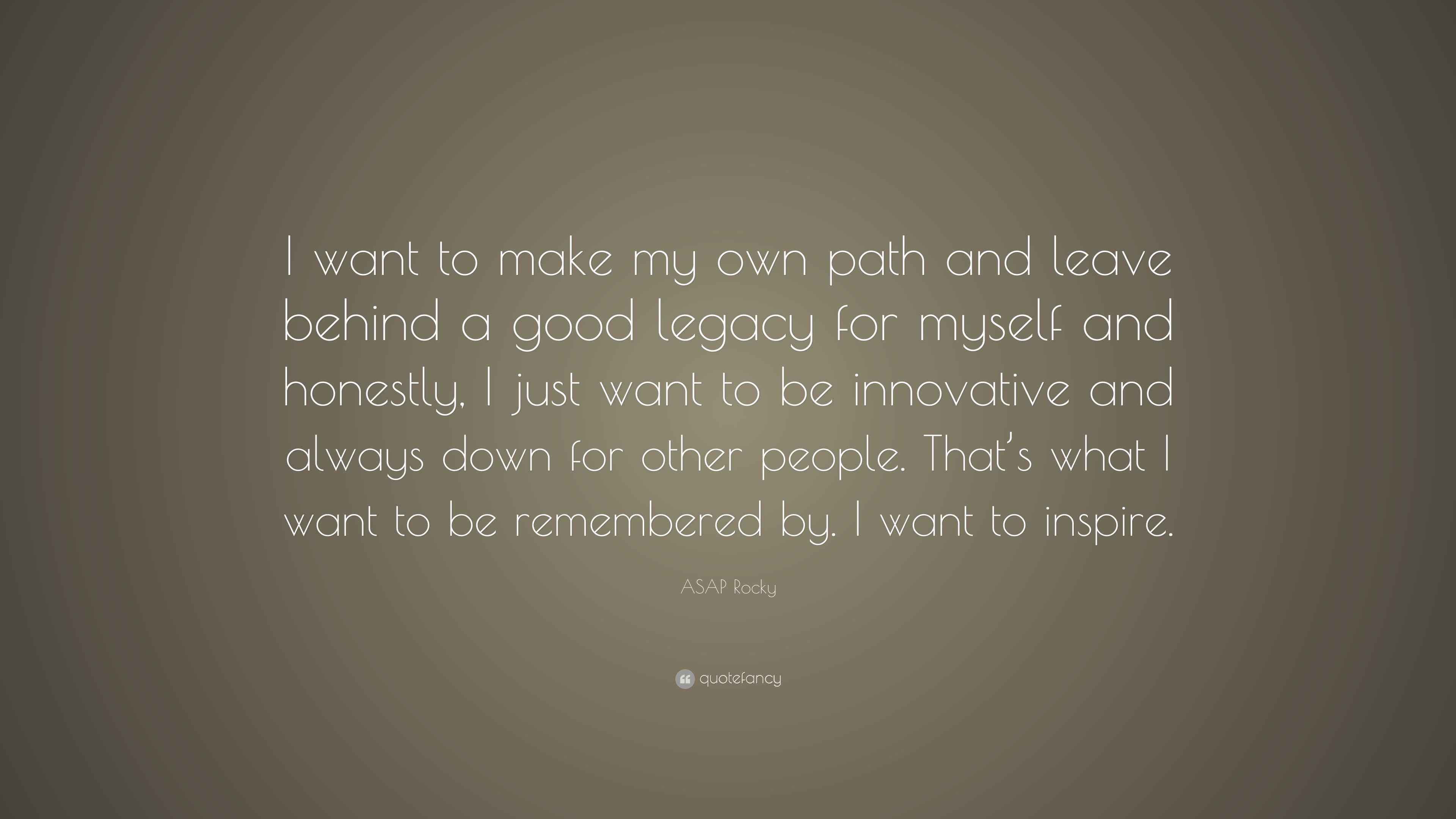 ASAP Rocky Quote: “I want to make my own path and leave behind a good ...