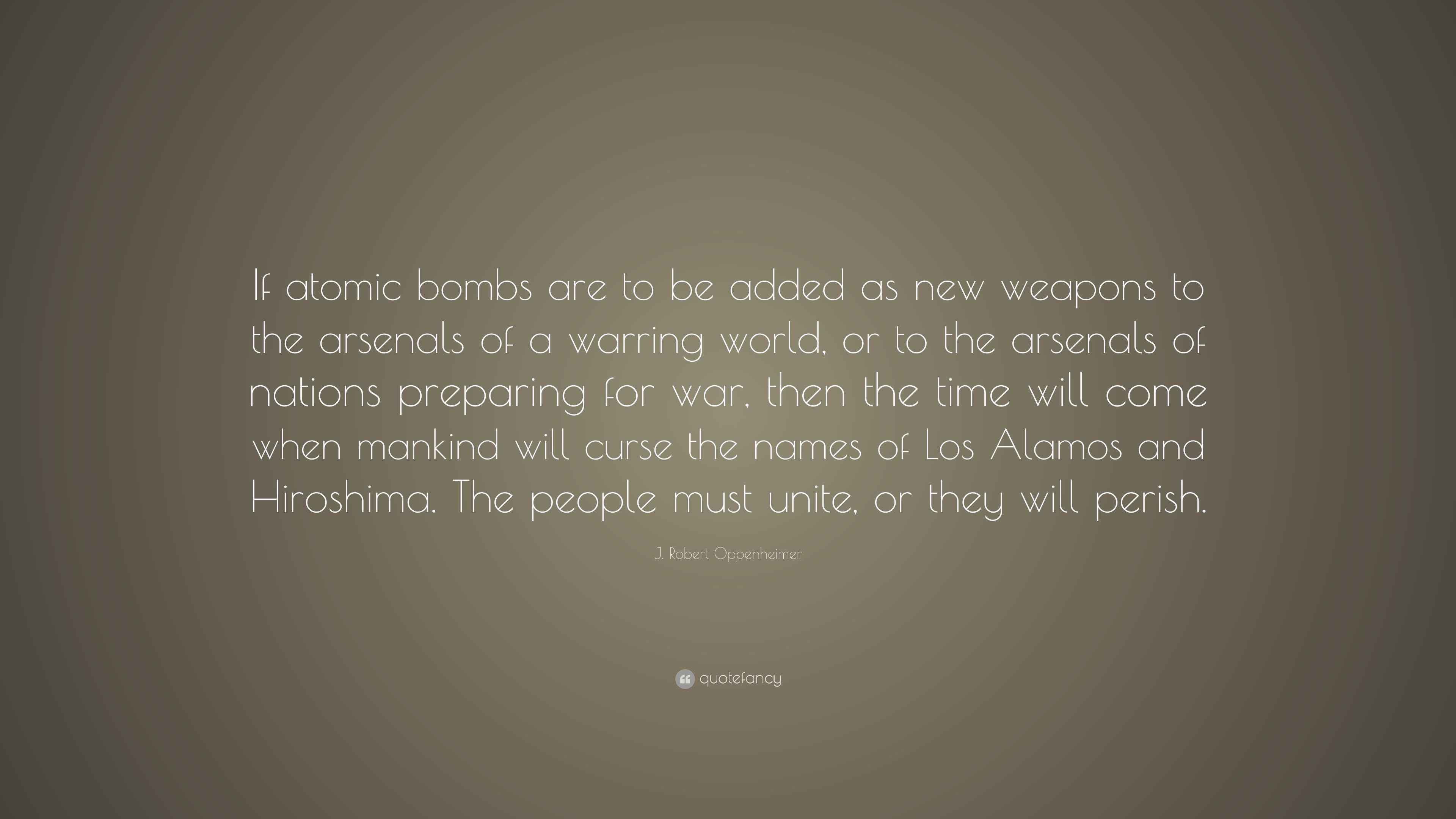 J. Robert Oppenheimer Quote: “If atomic bombs are to be added as new ...