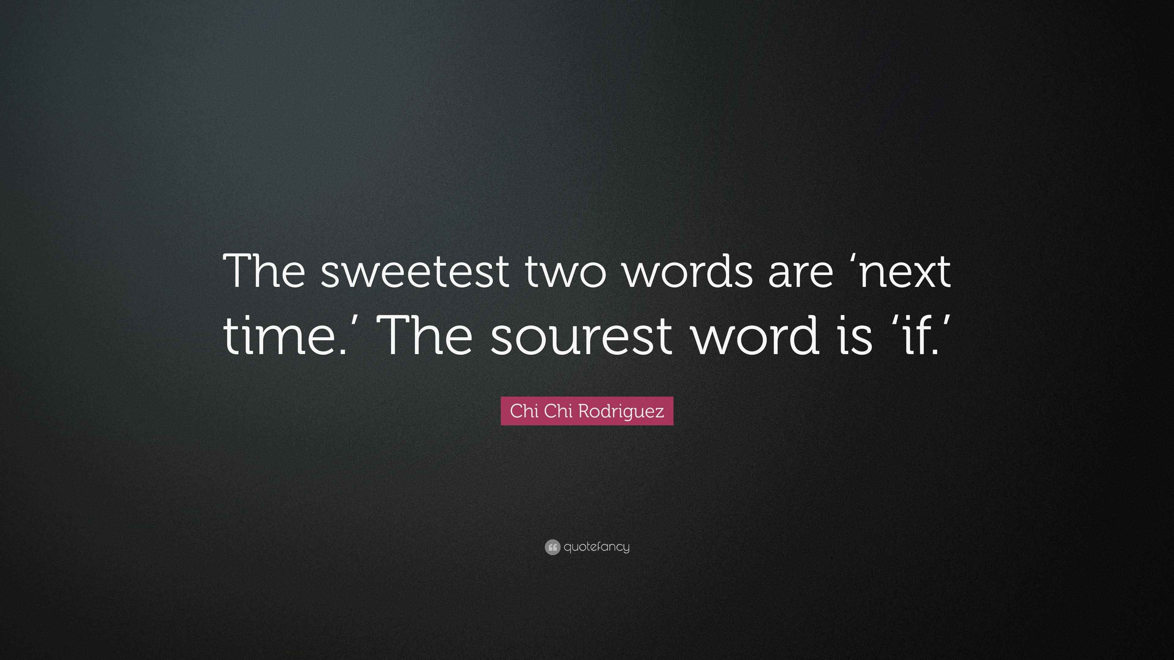 Chi Chi Rodriguez Quote: “The sweetest two words are ‘next time.’ The ...