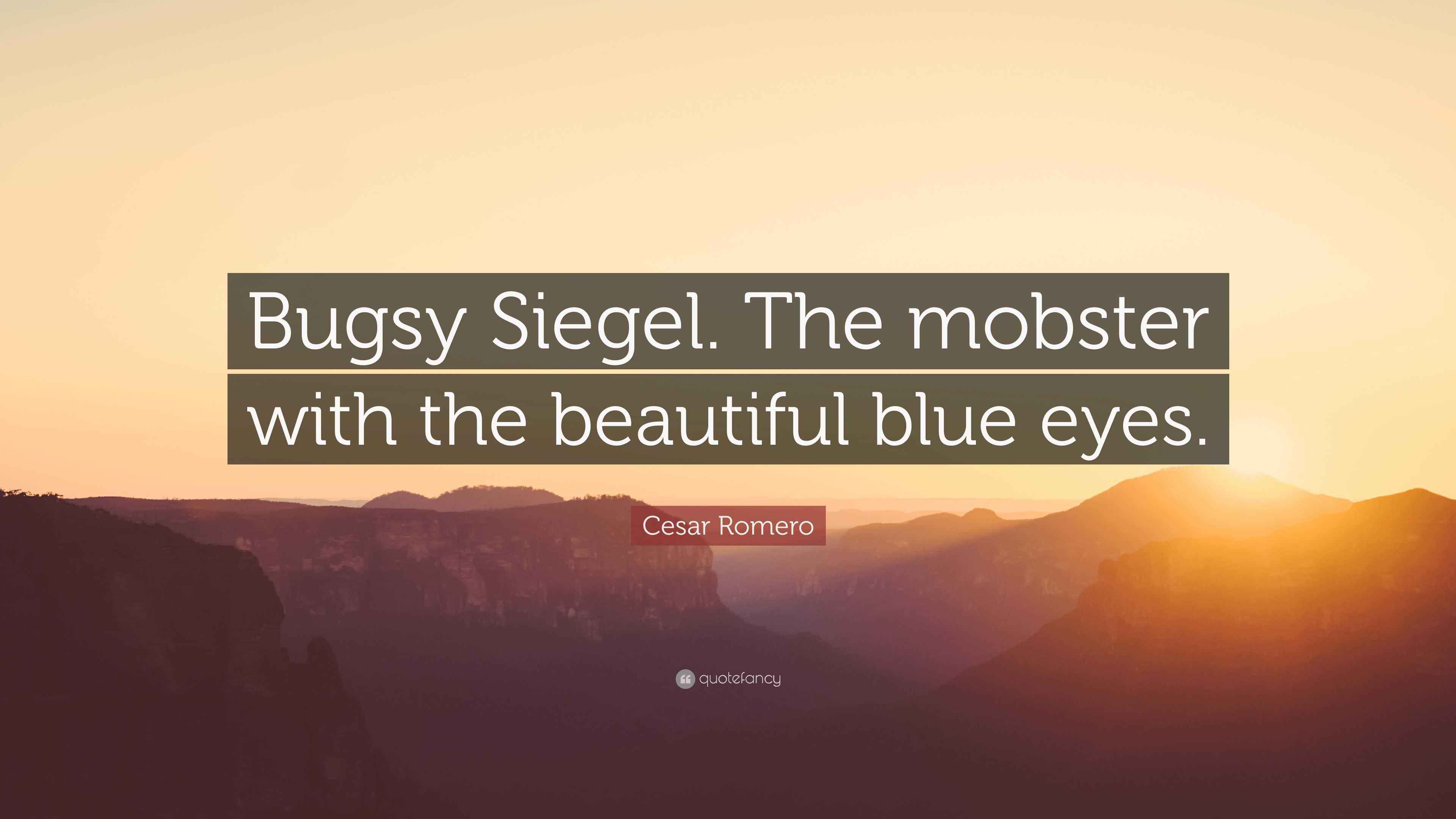 Cesar Romero Quote: “Bugsy Siegel. The mobster with the beautiful blue ...