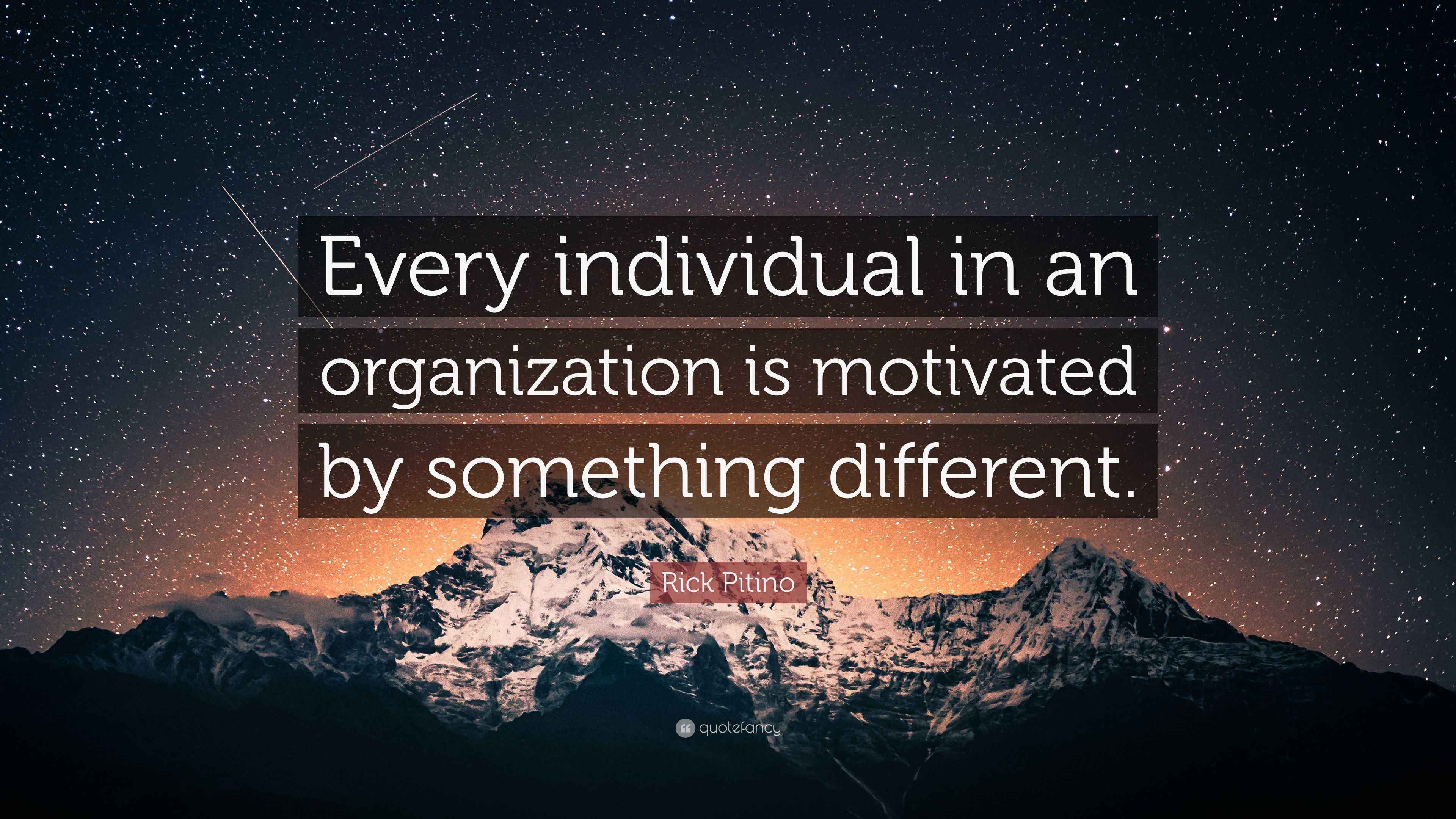 Rick Pitino Quote: “Every individual in an organization is motivated by ...