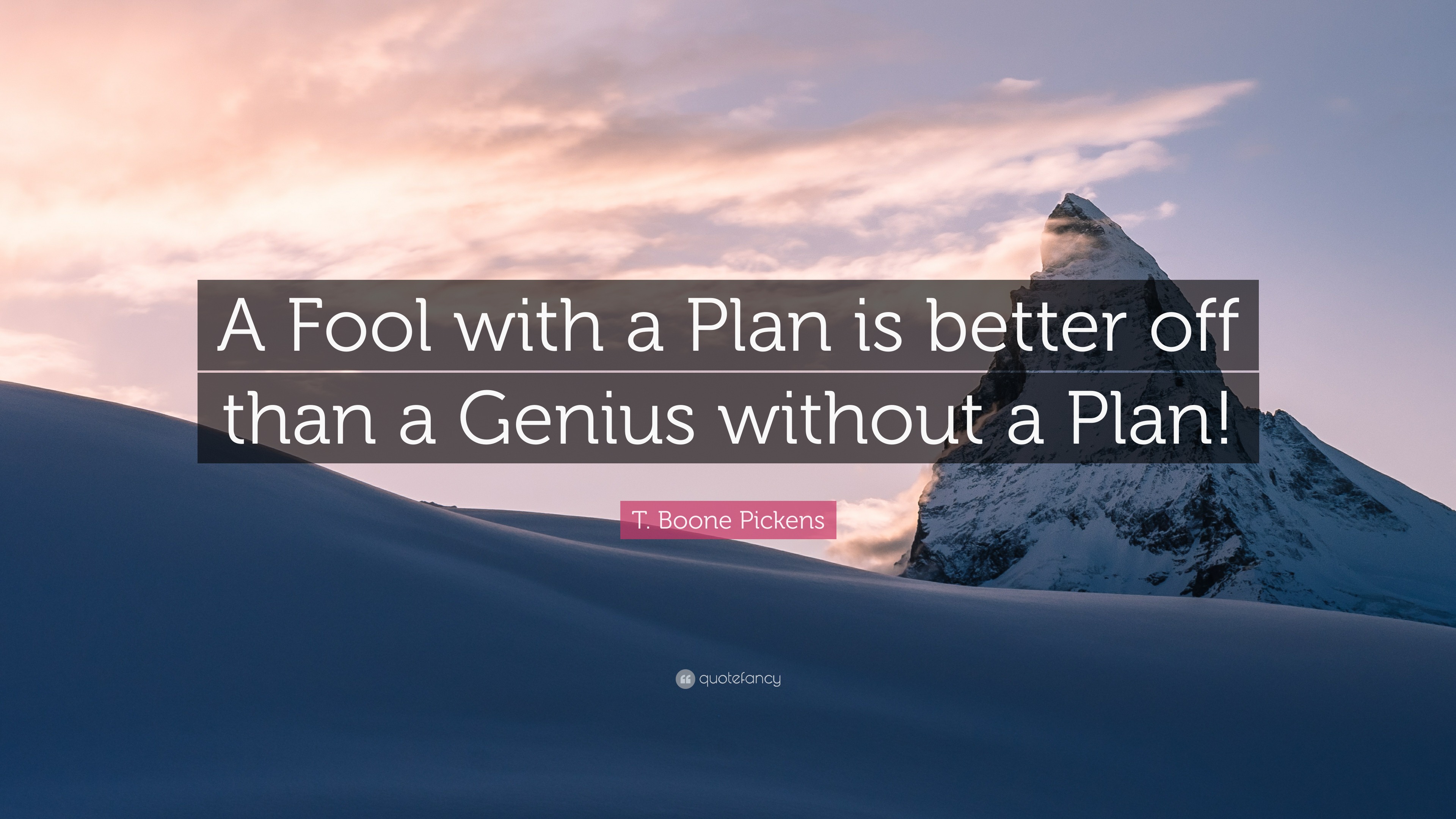 T. Boone Pickens Quote: “A Fool with a Plan is better off than a Genius ...