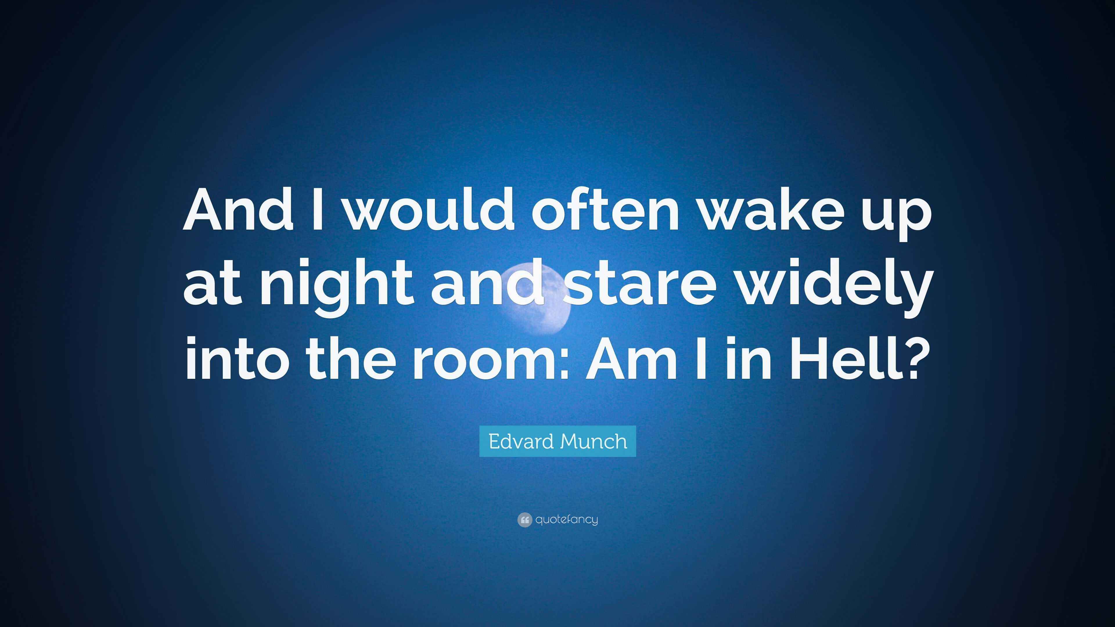 Edvard Munch Quote: “And I would often wake up at night and stare ...