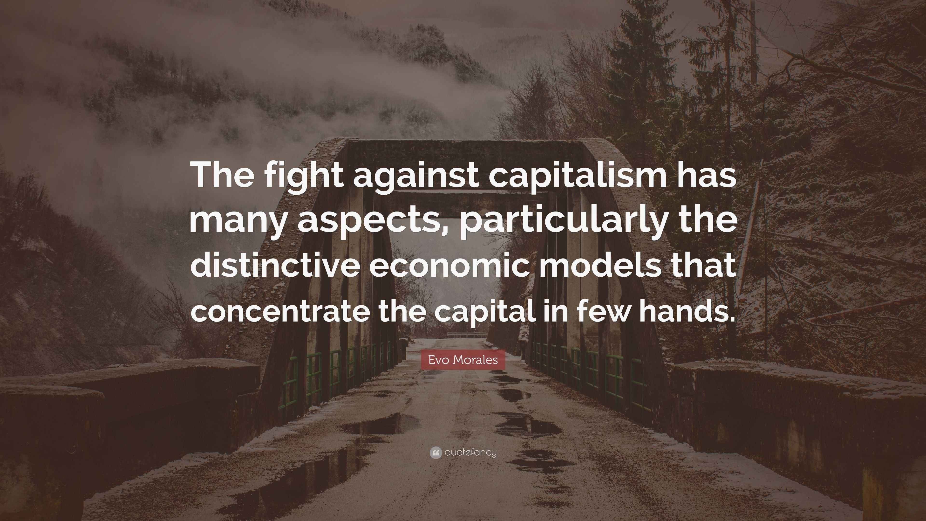 Evo Morales Quote: “The fight against capitalism has many aspects ...