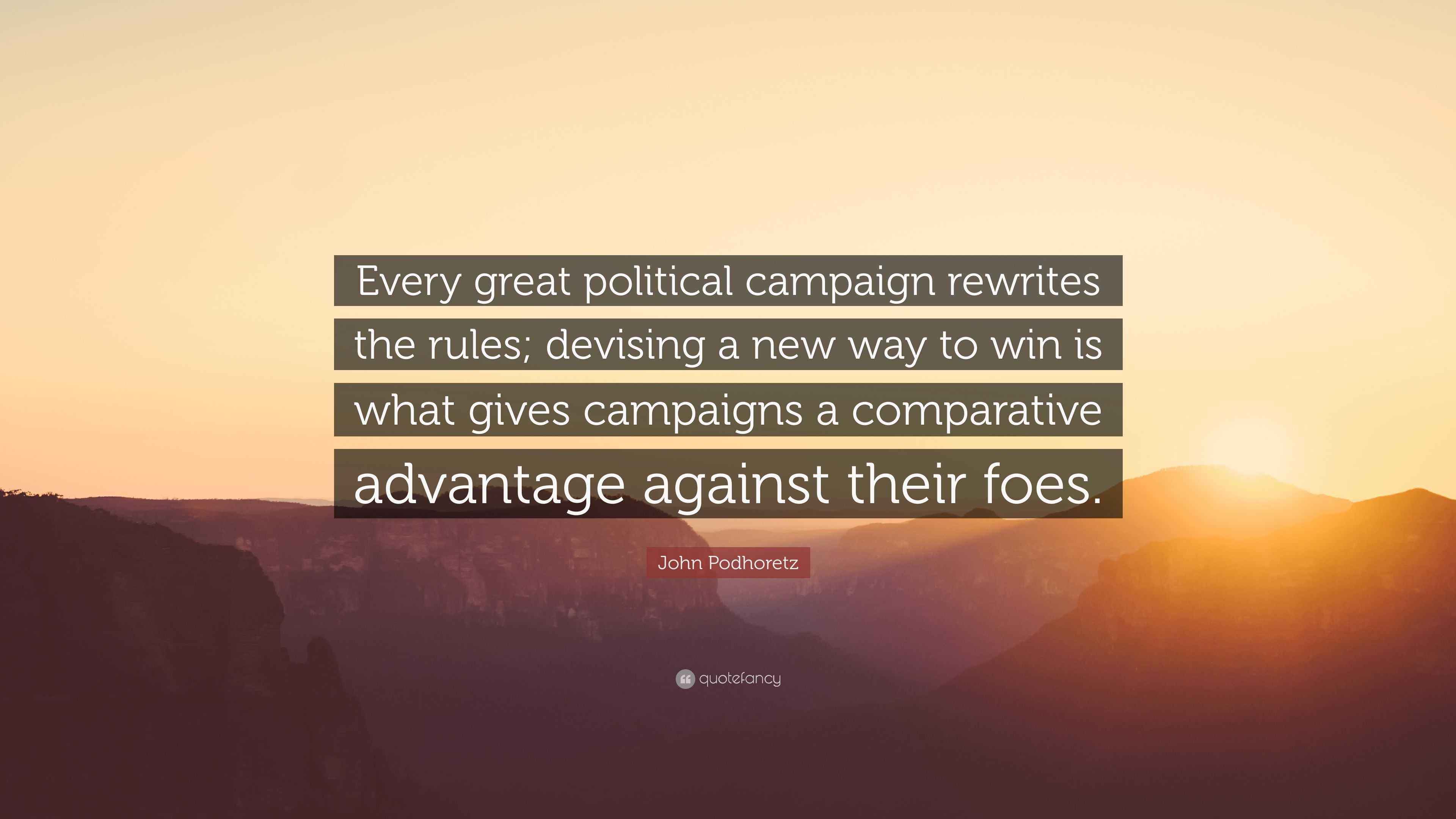John Podhoretz Quote: “Every great political campaign rewrites the ...