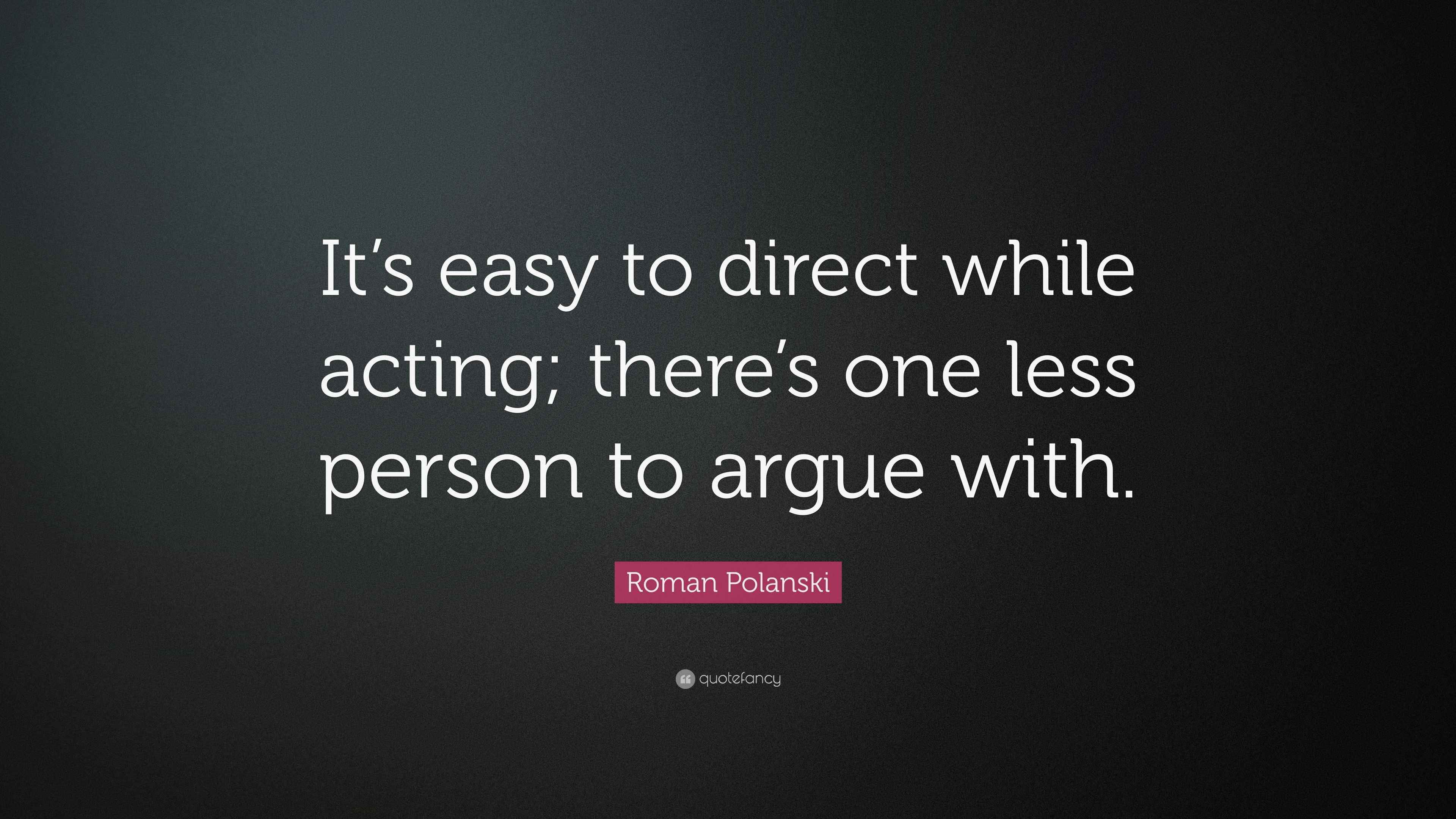 Roman Polanski Quote: “It’s easy to direct while acting; there’s one ...