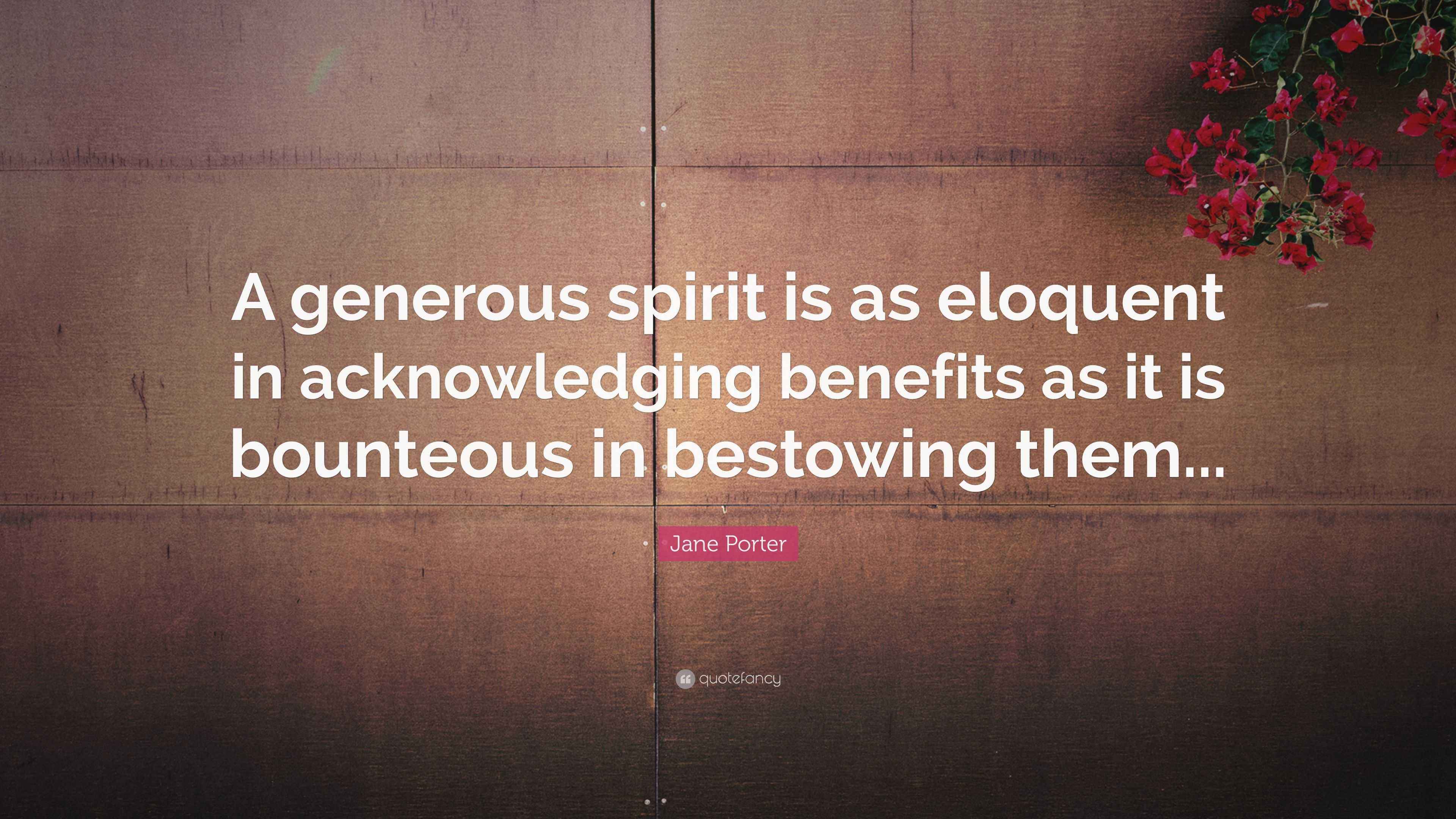 Jane Porter Quote: “A generous spirit is as eloquent in acknowledging ...