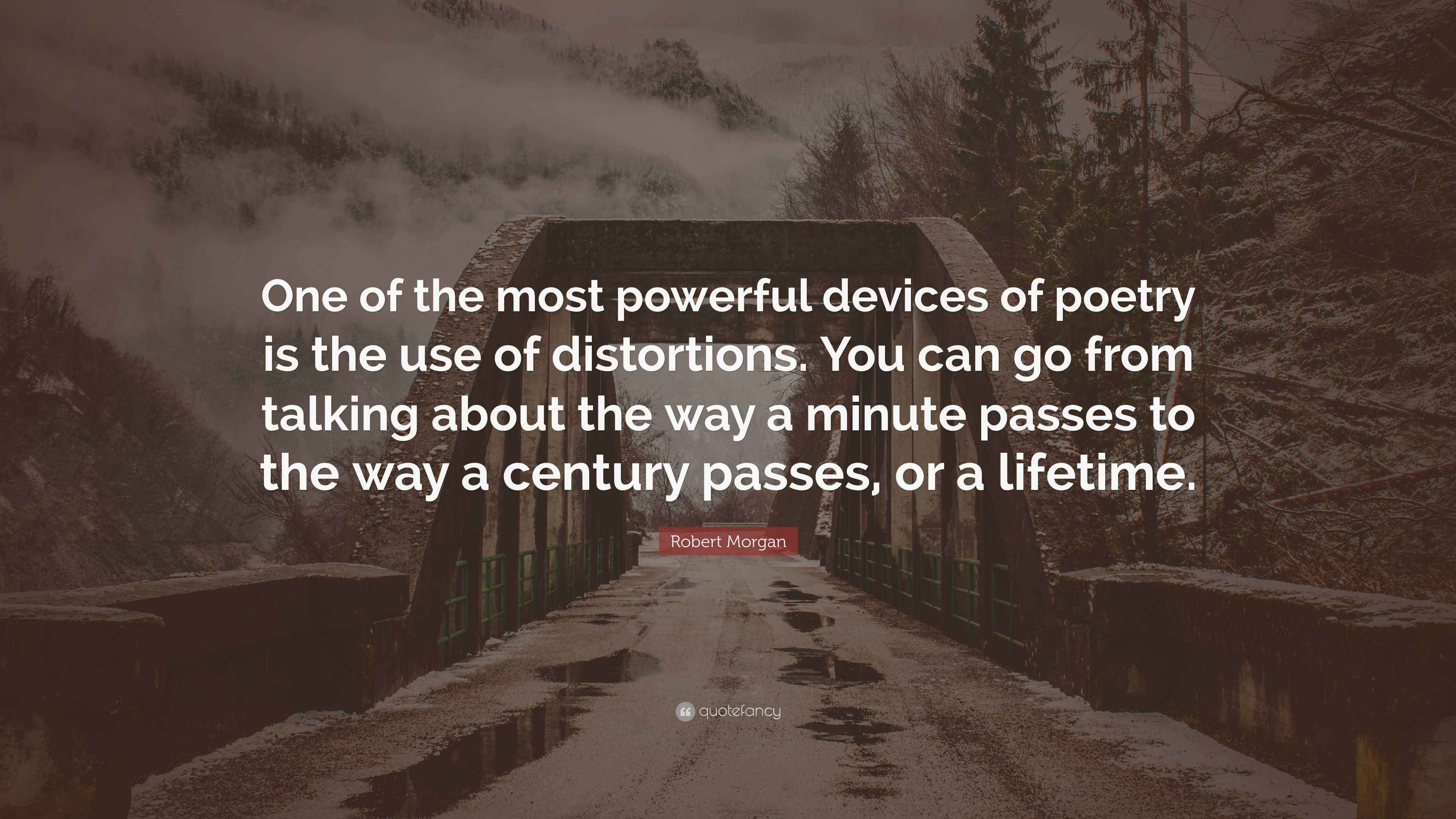 Robert Morgan Quote: “One of the most powerful devices of poetry is the ...