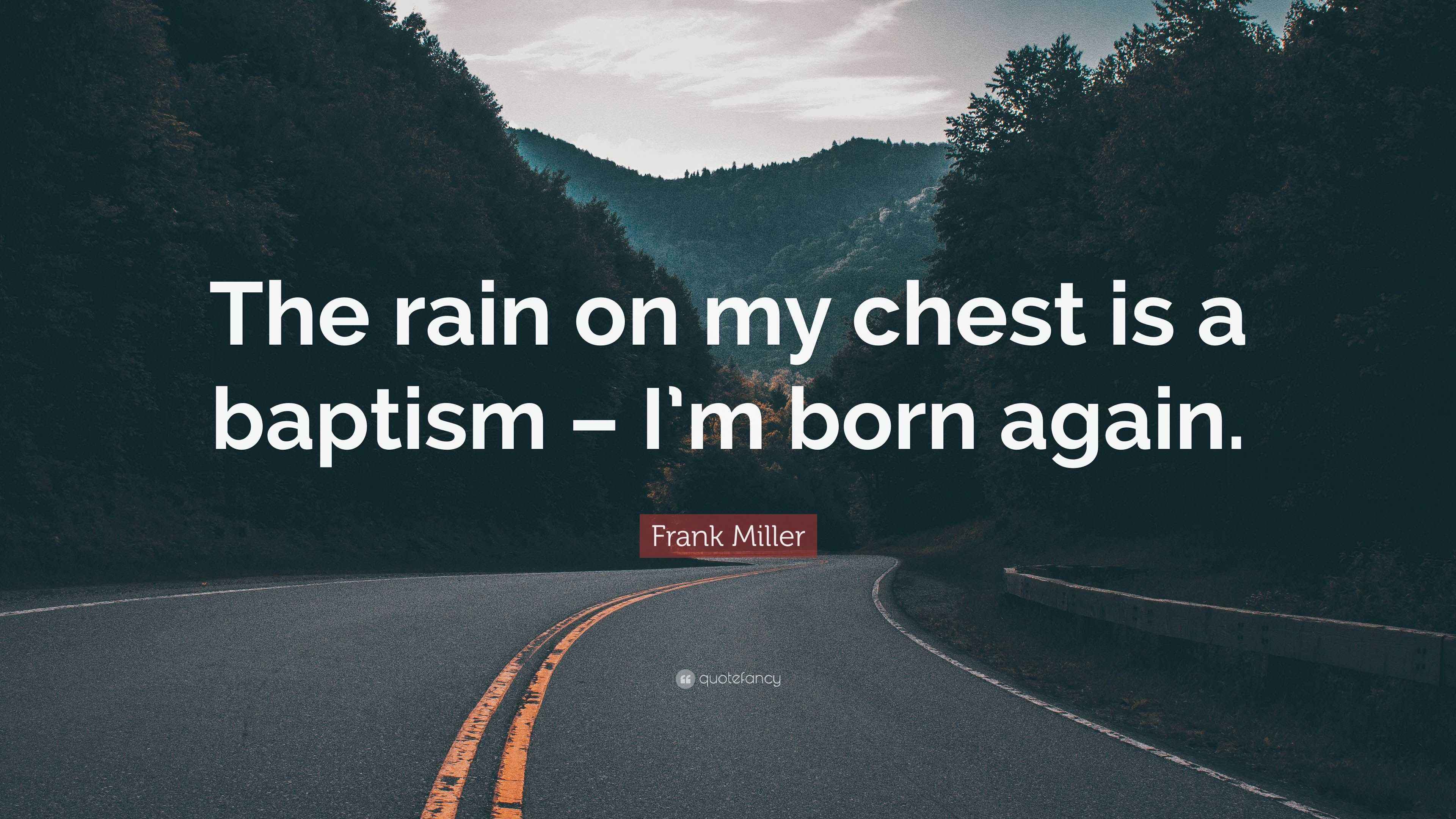 Frank Miller Quote: “The rain on my chest is a baptism – I’m born again.”