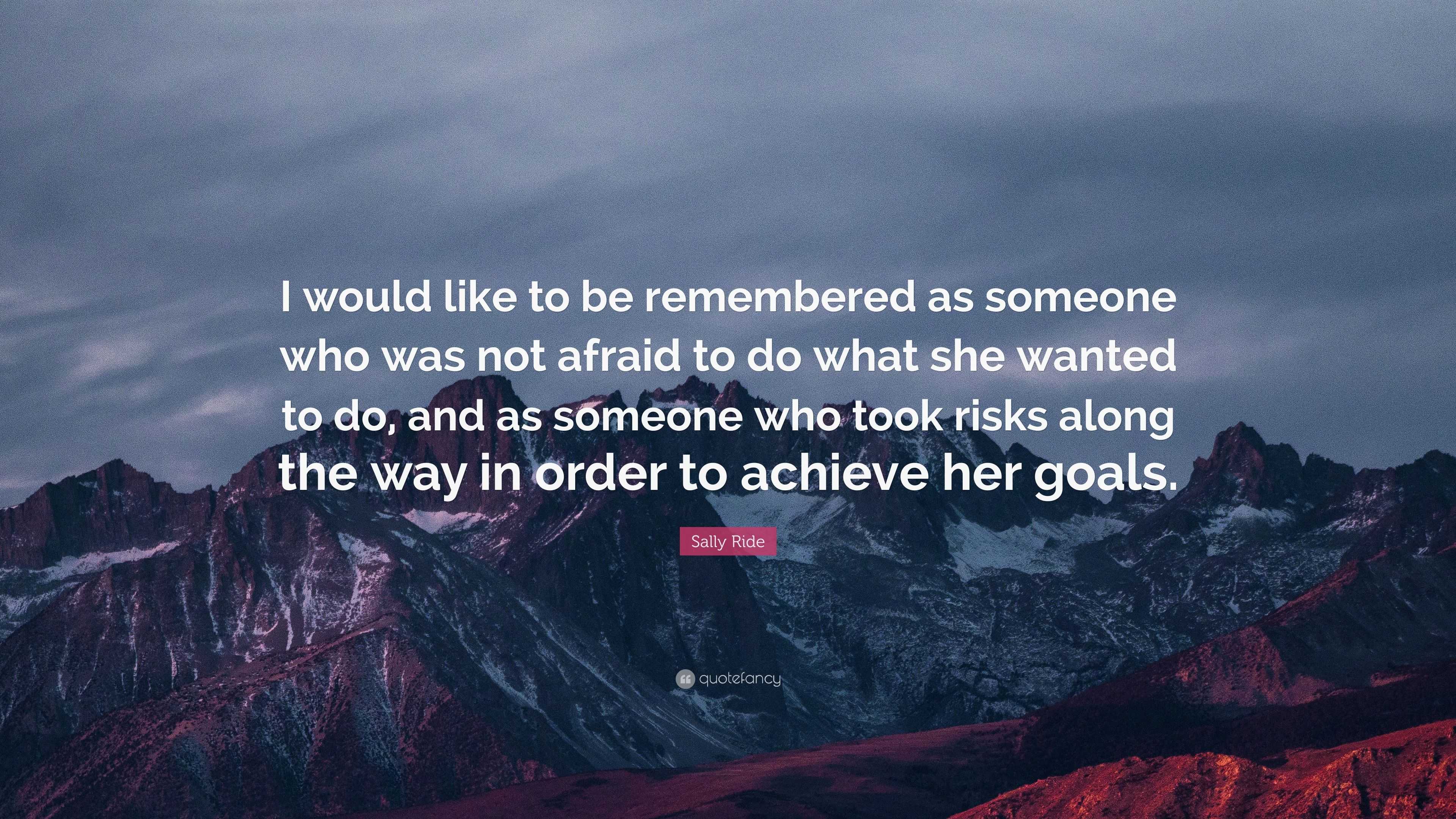 Sally Ride Quote: “I would like to be remembered as someone who was not ...