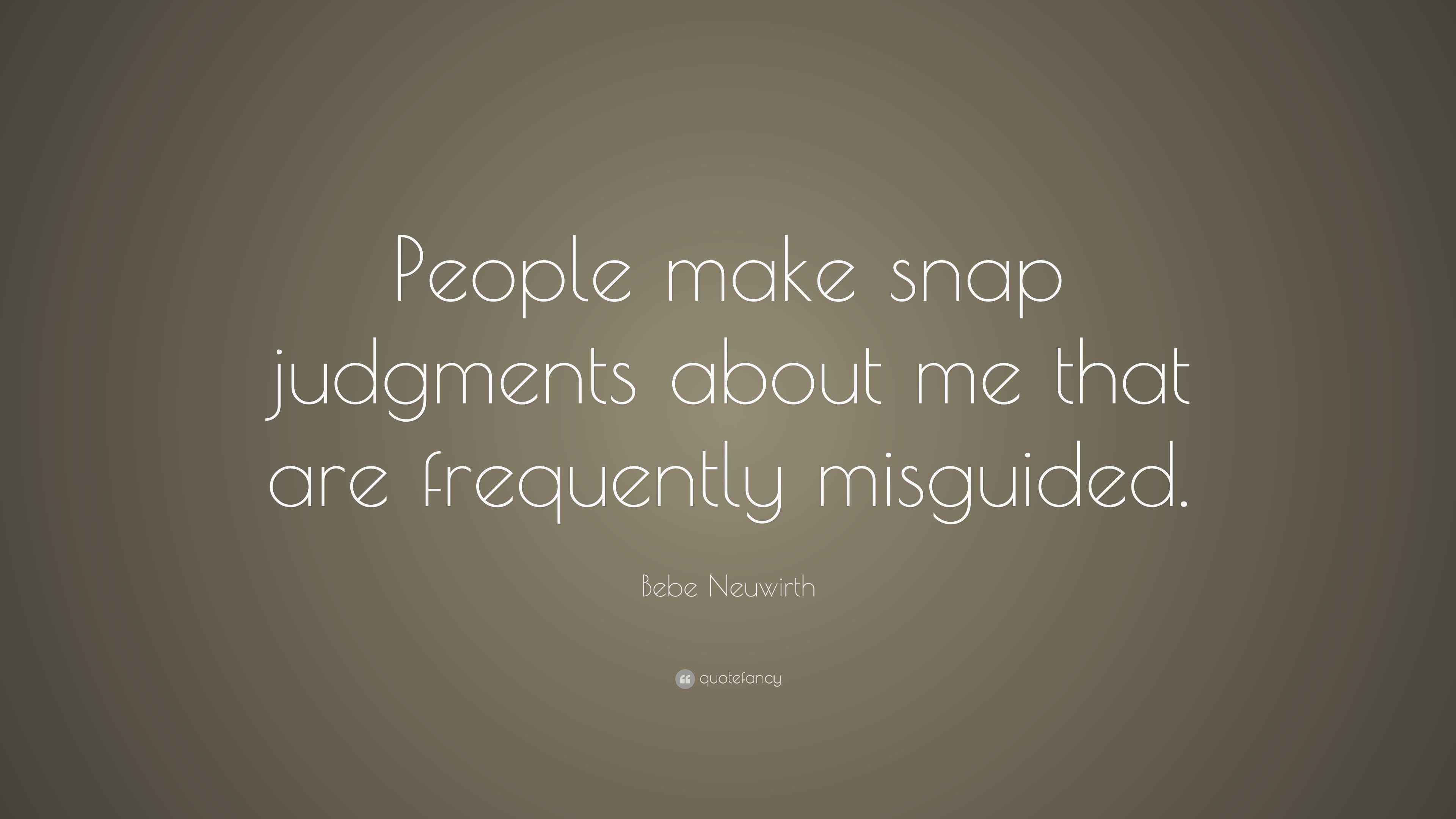 Bebe Neuwirth Quote: “People make snap judgments about me that are ...