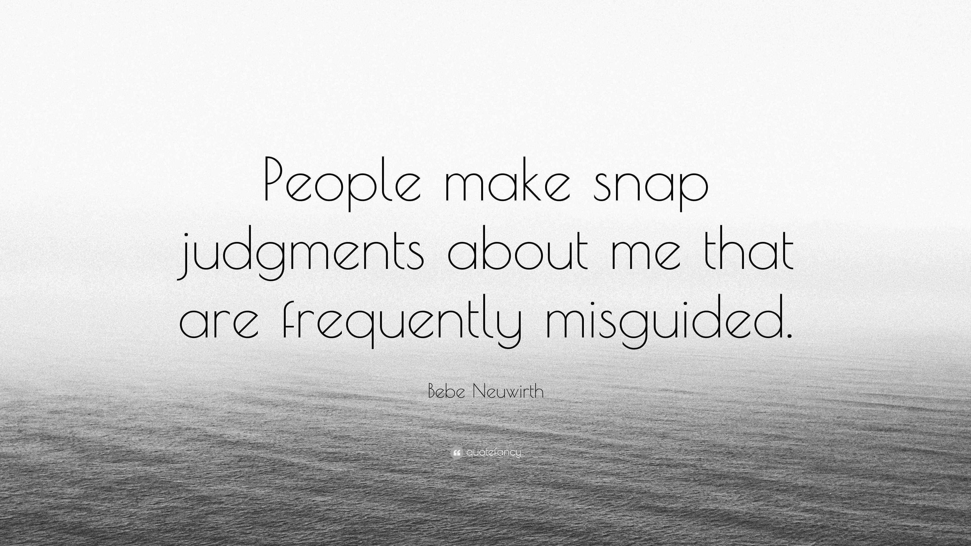 Bebe Neuwirth Quote: “People make snap judgments about me that are ...