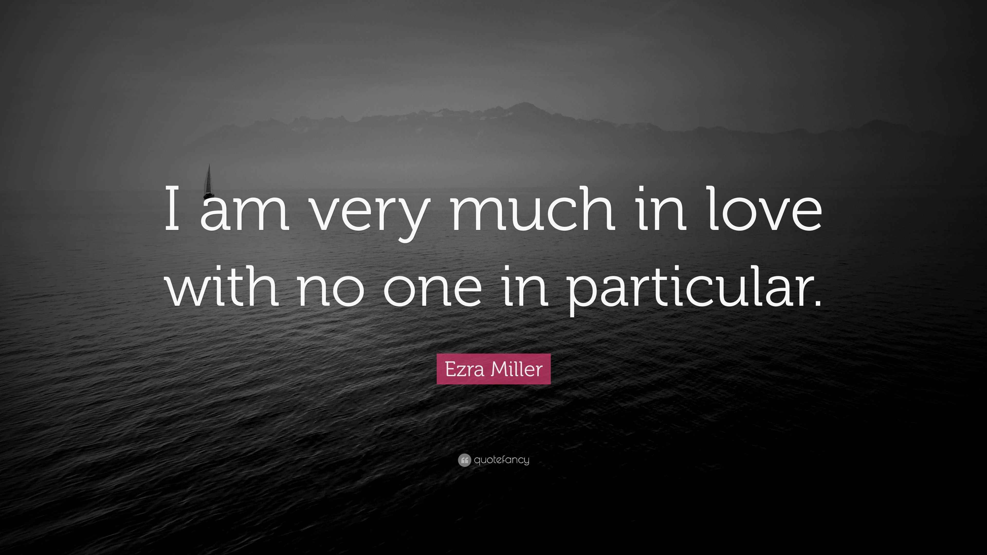 Ezra Miller Quote: “I am very much in love with no one in particular.”