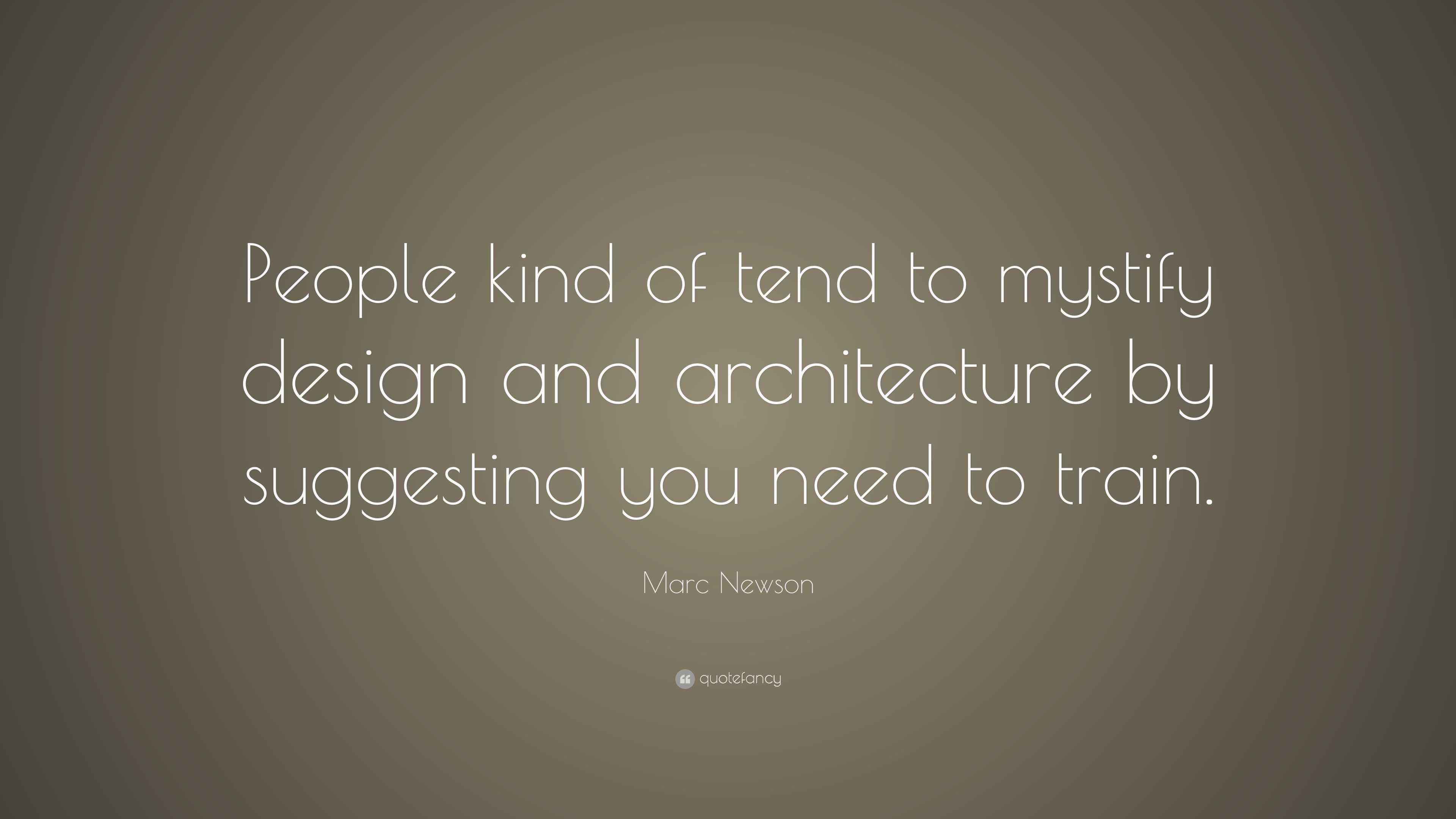 Marc Newson Quote: “People kind of tend to mystify design and ...