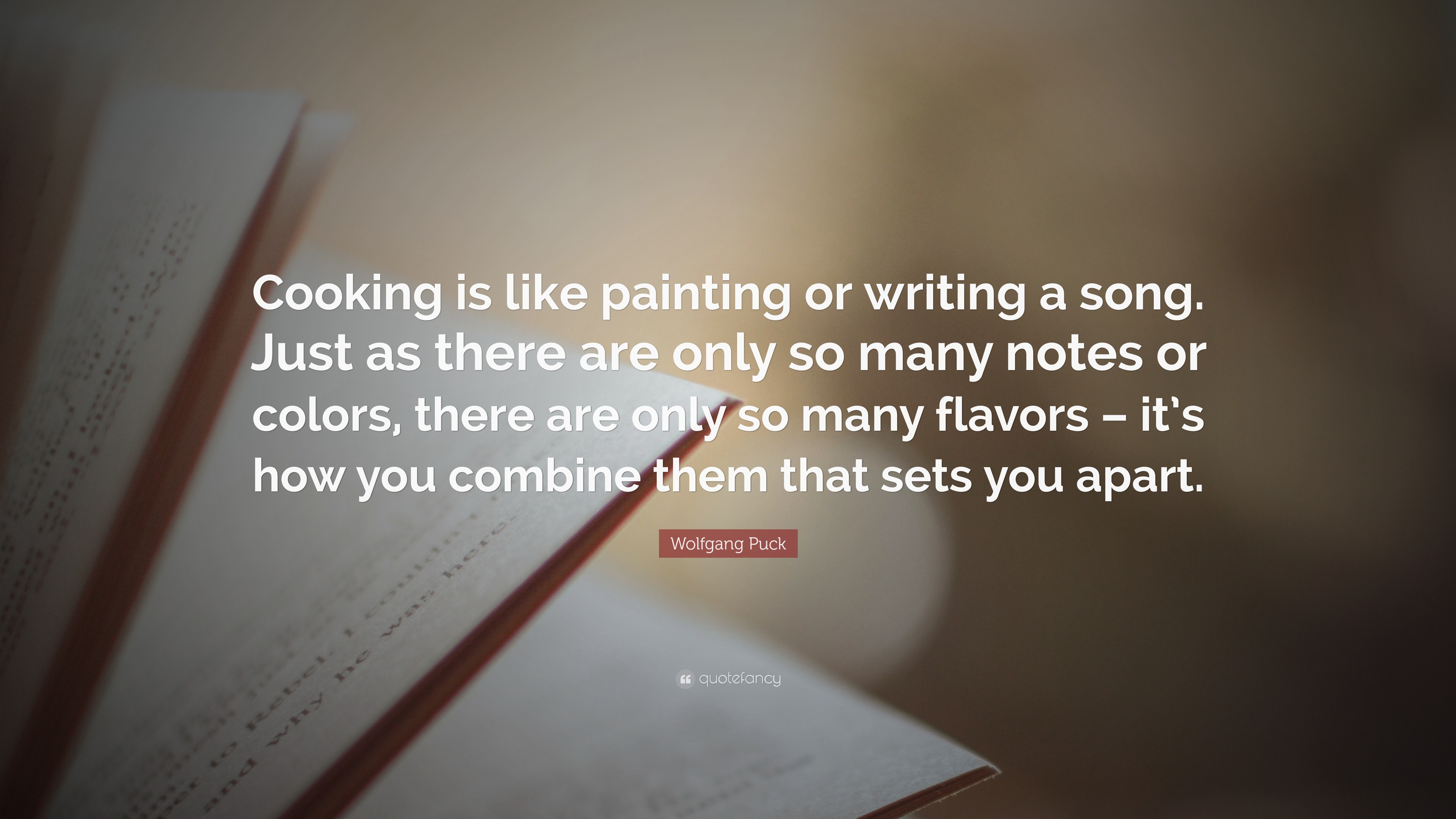 Wolfgang Puck Quote: “Cooking is like painting or writing a song. Just ...