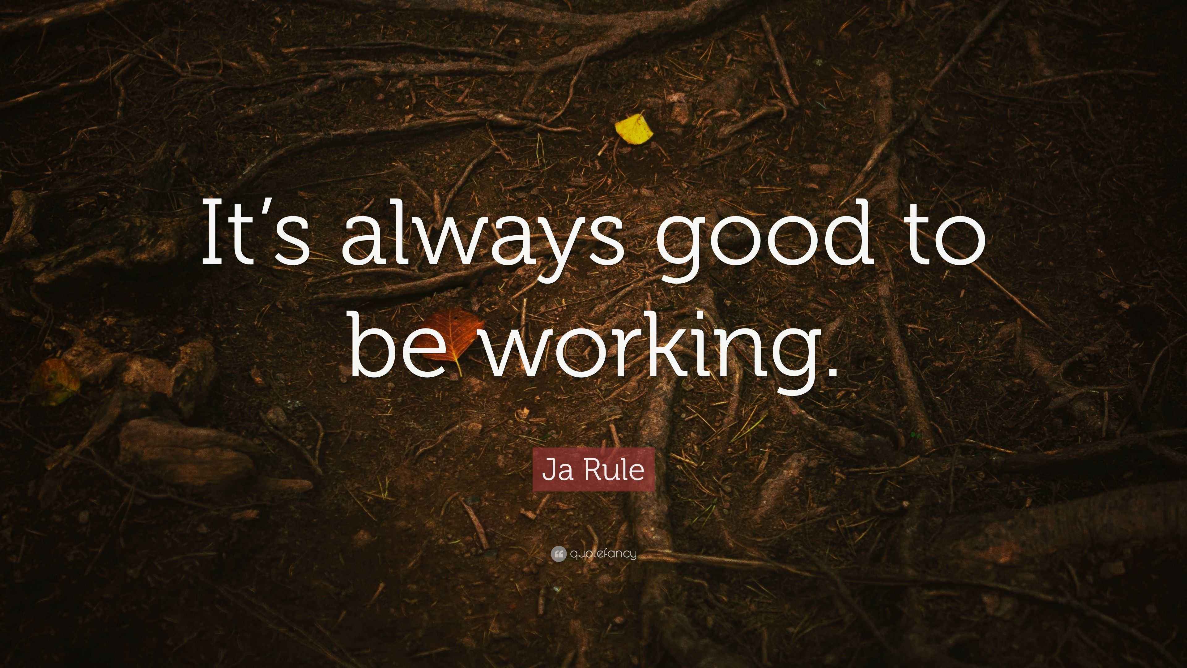 Ja Rule Quote: “It’s always good to be working.”