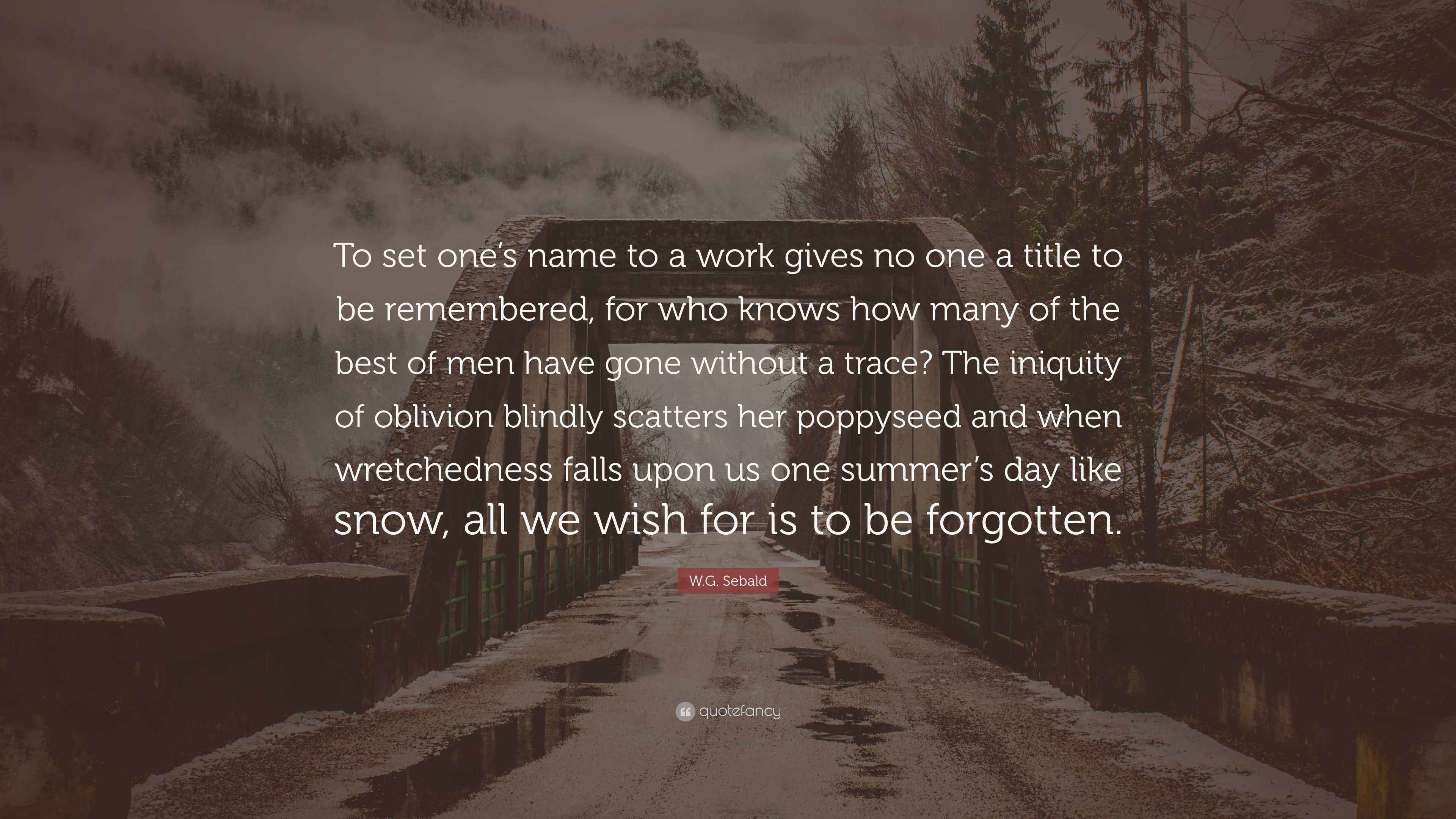W.G. Sebald Quote: “To set one’s name to a work gives no one a title to ...