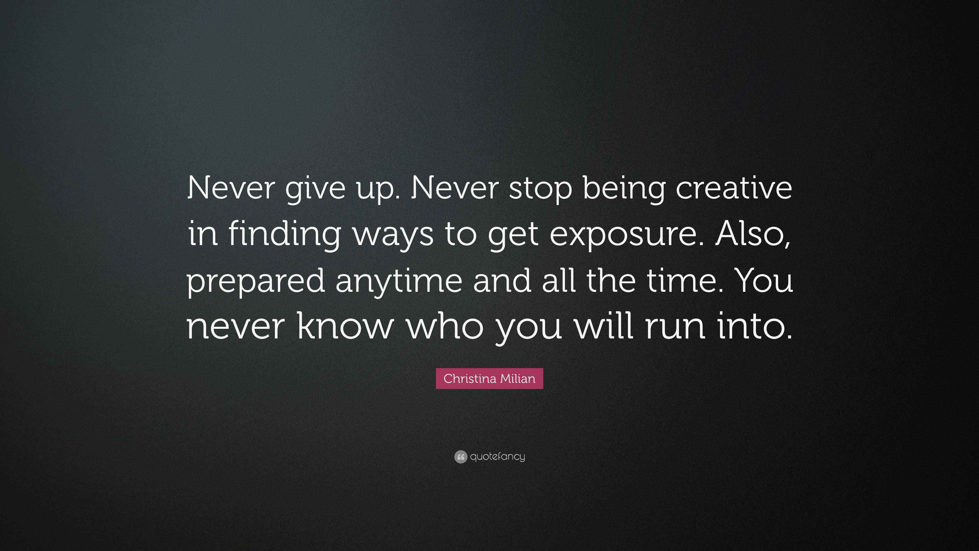 Christina Milian Quote: “Never give up. Never stop being creative in ...