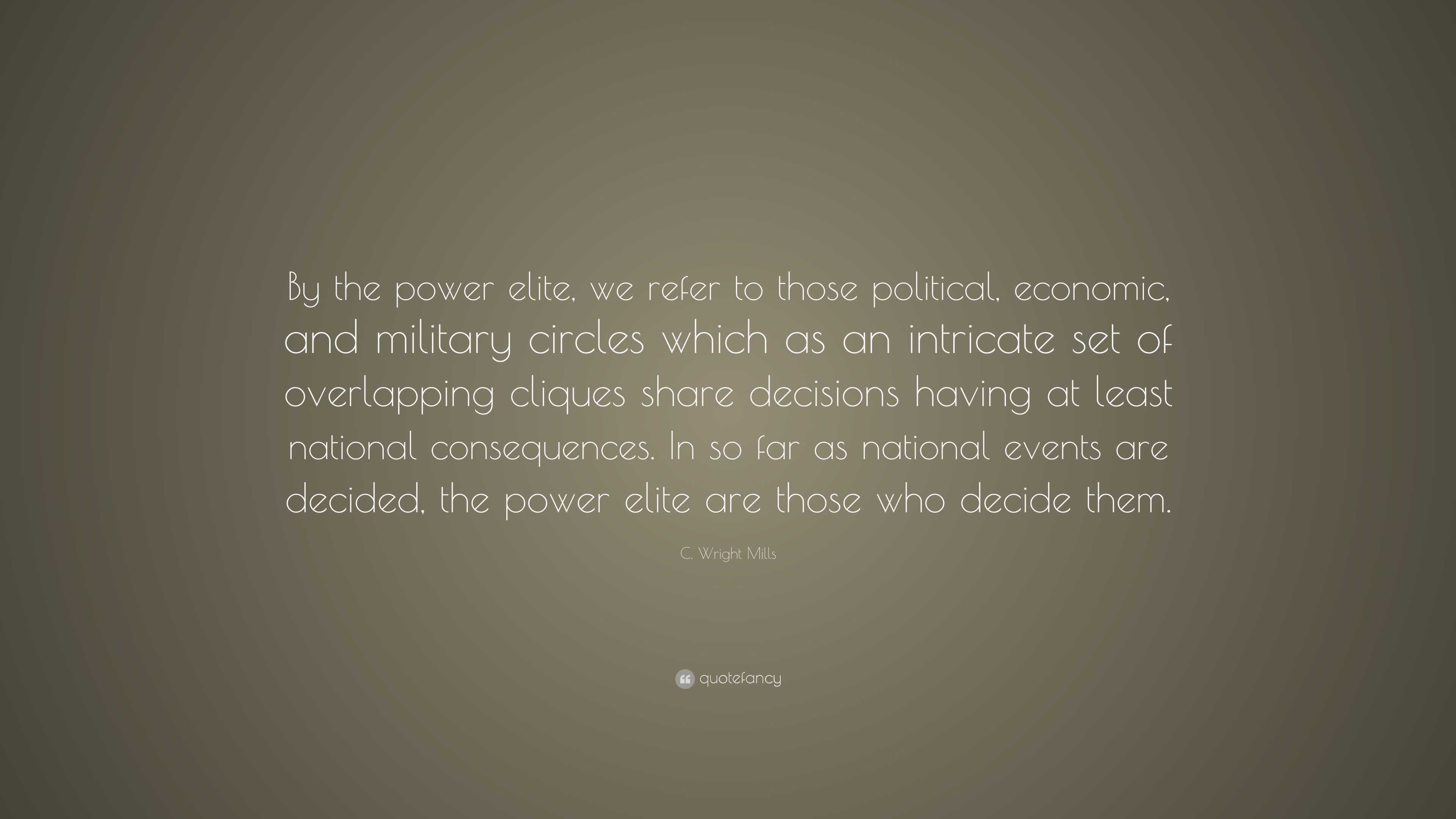 C. Wright Mills Quote: “By the power elite, we refer to those political ...