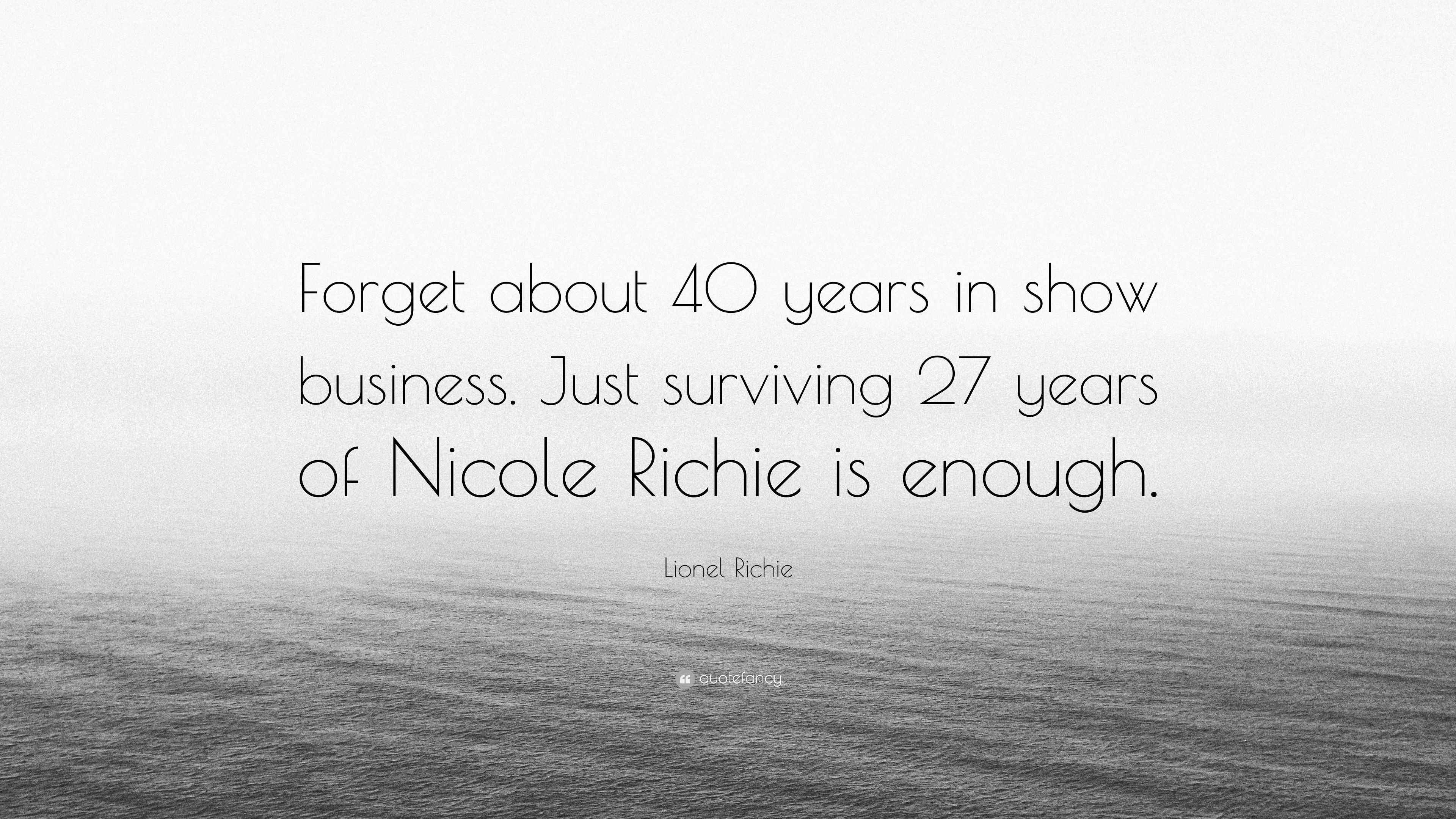 Lionel Richie Quote: “Forget about 40 years in show business. Just ...